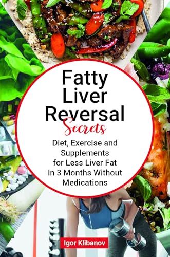 Fatty Liver Reversal Secrets: Diet, Exercise and Supplements for Less ...