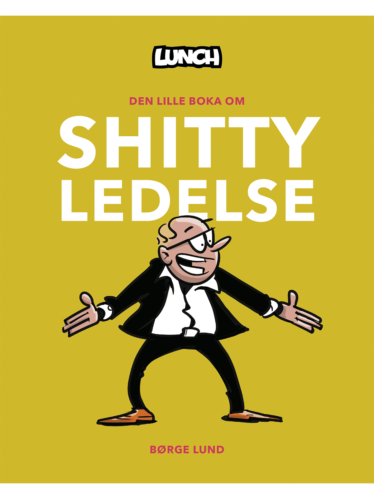 Lunch: Den lille boka om shitty ledelse by Børge Lund | Goodreads
