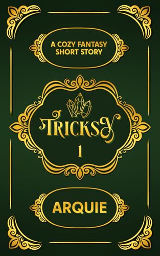Tricksy (Of Becoming Book 1) by Arquie | Goodreads