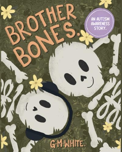 Brother Bones: An autism awareness story by G.M. White | Goodreads
