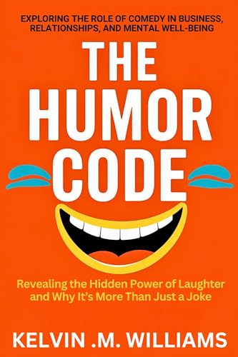 THE HUMOR CODE Revealing the Hidden Power of Laughter and Why It’s More ...