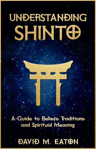 UNDERSTANDING SHINTO: A Guide to Beliefs, Traditions, and Spiritual ...