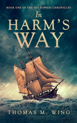 In Harm's Way: Book One of The Sea Hawkes Chronicles by Thomas M. Wing ...
