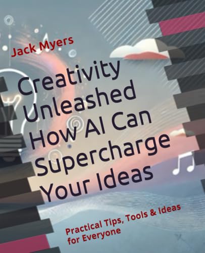 Creativity Unleashed How AI Can Supercharge Your Ideas: Practical Tips ...