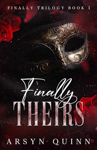 Finally Theirs: Finally Trilogy Book 1 by Arsyn Quinn | Goodreads