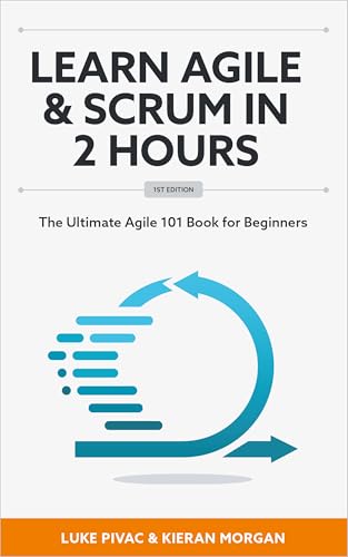 Learn Agile and Scrum in 2 Hours: The Ultimate Agile 101 Book for Beginners by Kieran Morgan ...