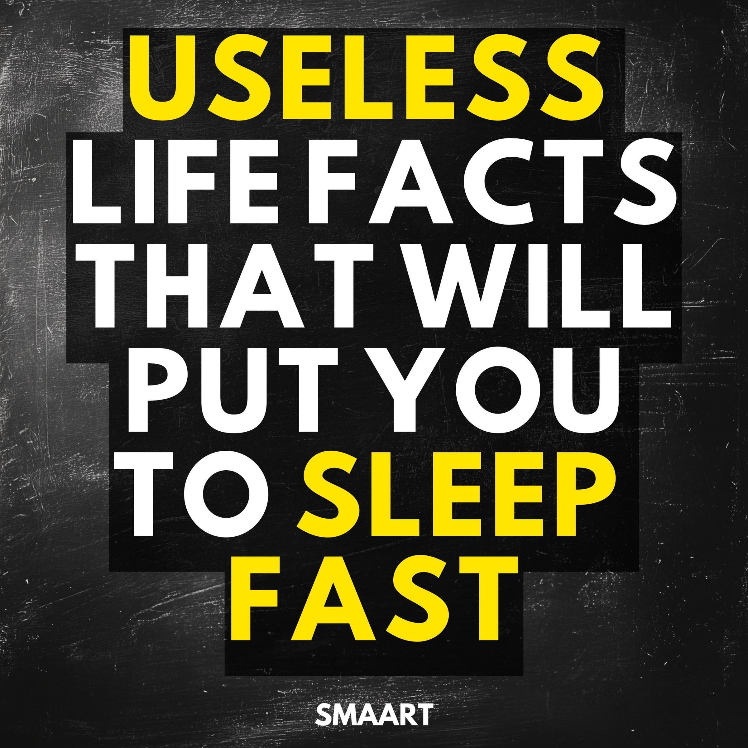 Useless Life Facts That Will Put You to Sleep Fast by Smaart | Goodreads