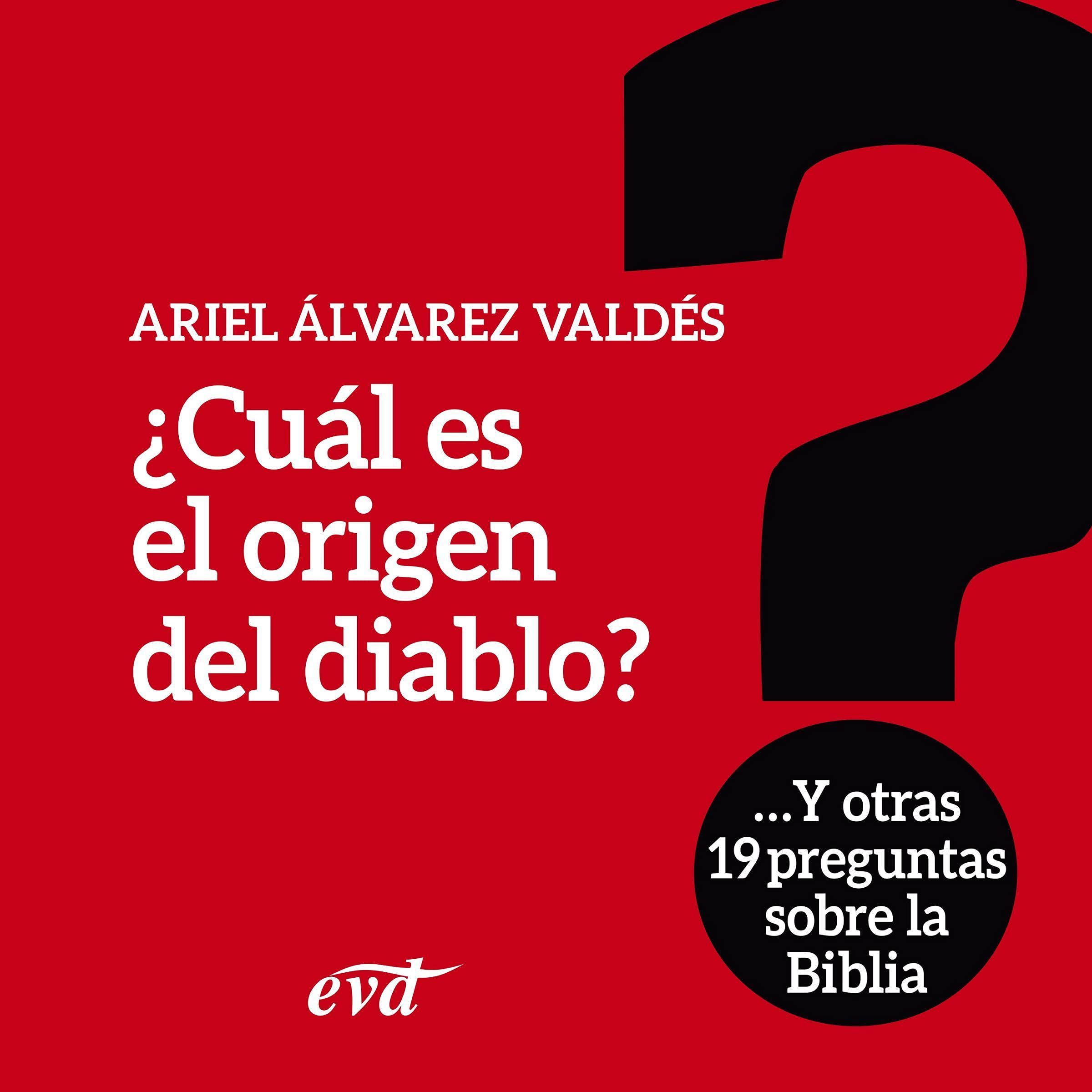 ¿cuál Es el Origen del Diablo?: Y Otras 19 Preguntas Sobre la Biblia by Ariel Álvarez Valdés ...