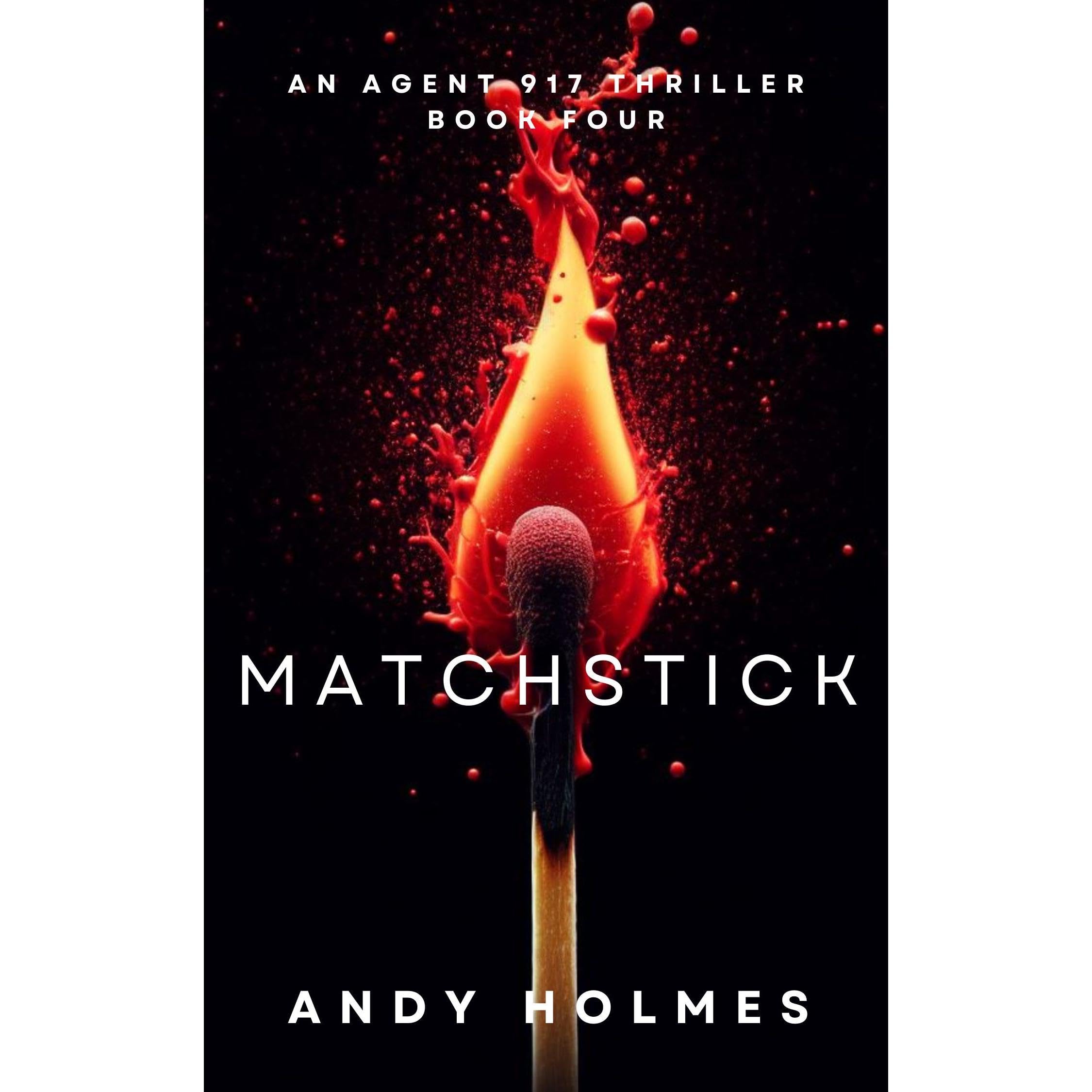 Matchstick: An Agent 917 Thriller Book Four by Andy Holmes | Goodreads
