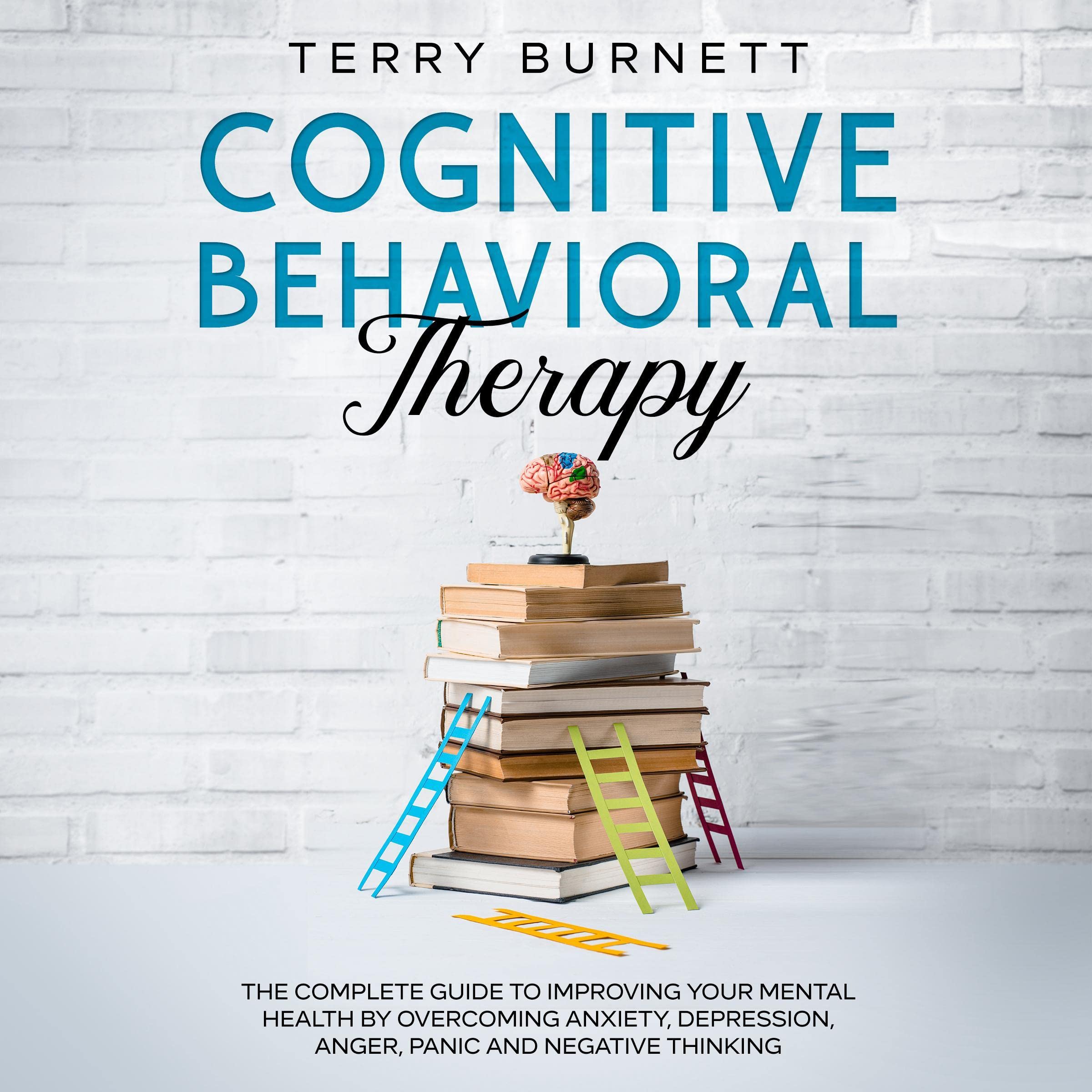 Cognitive Behavioral Therapy: The Complete Guide to Improving Your ...