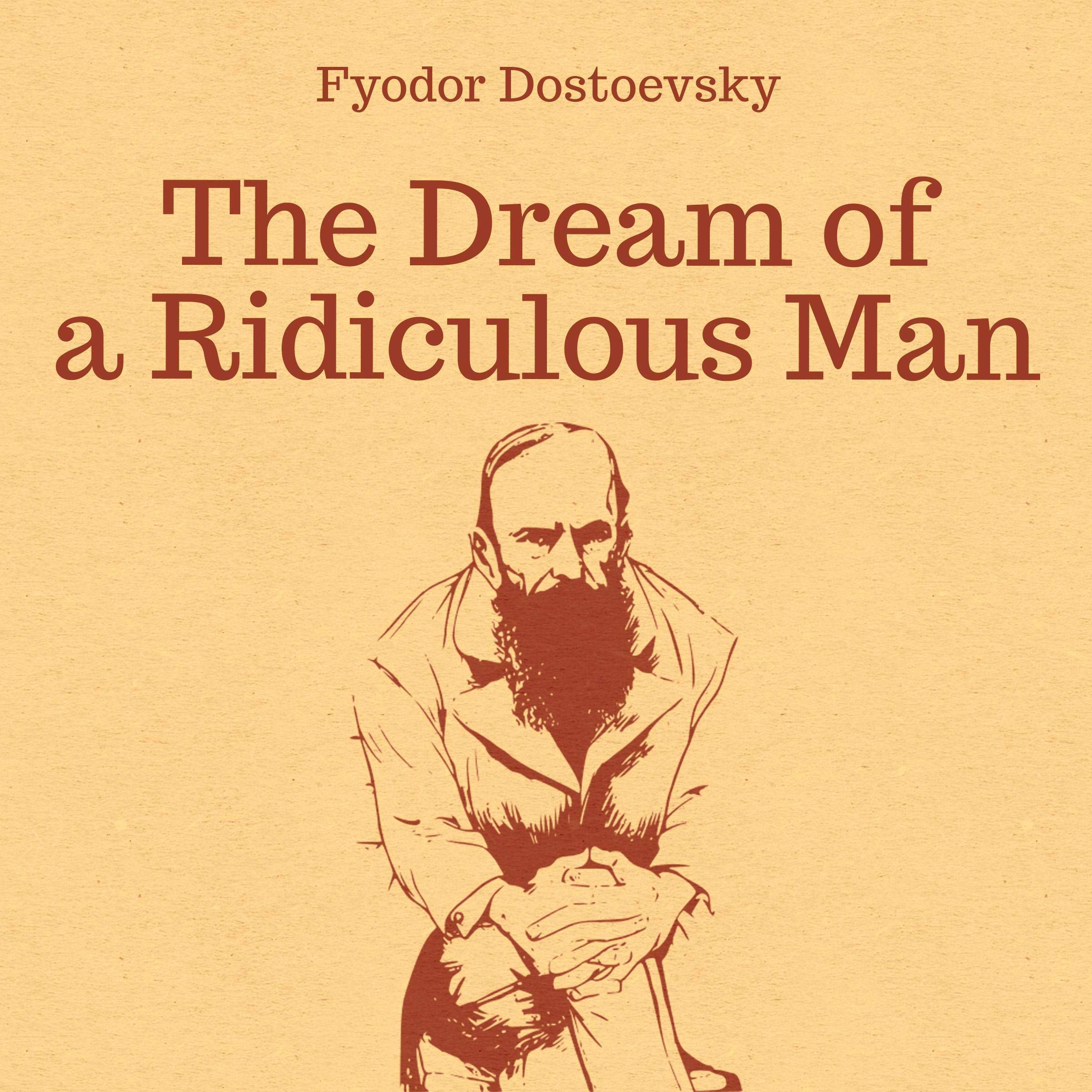 The Dream of a Ridiculous Man: By Fyodor Mikhailovich Dostoyevsky ...