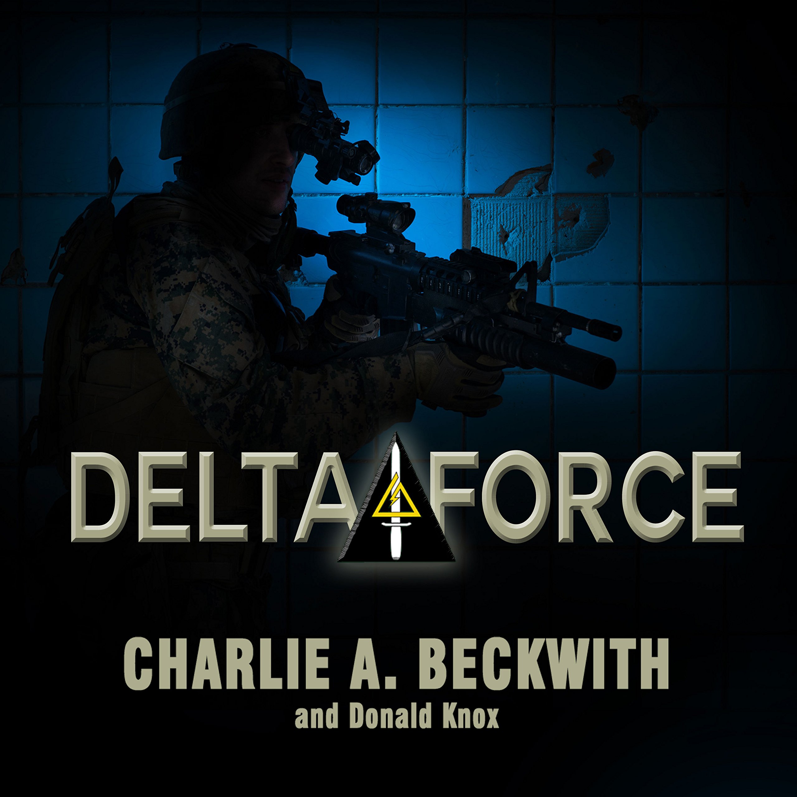 Delta Force: A Memoir by the Founder of the U.S. Military's Most ...
