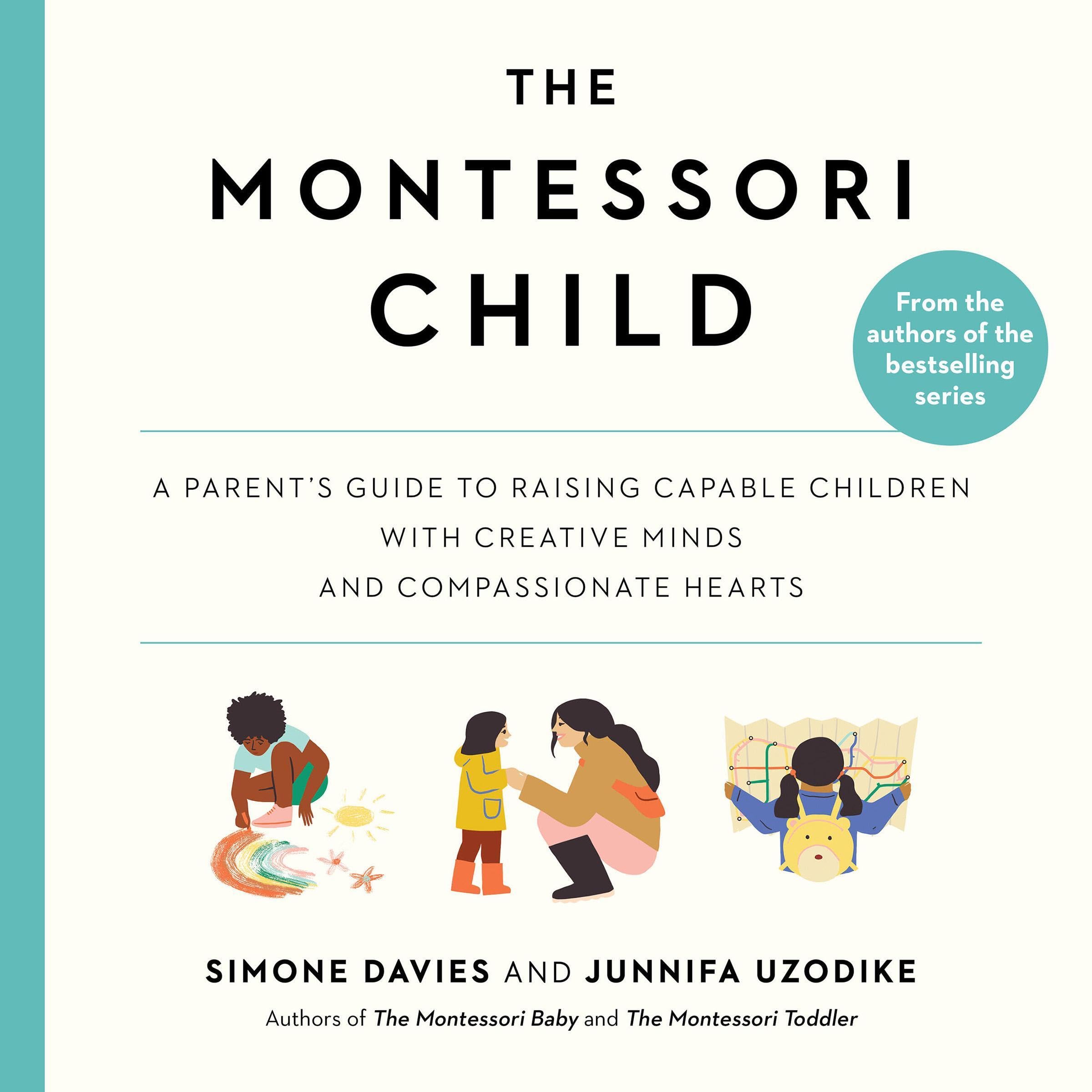 The Montessori Child: A Parent's Guide to Raising Capable Children with ...