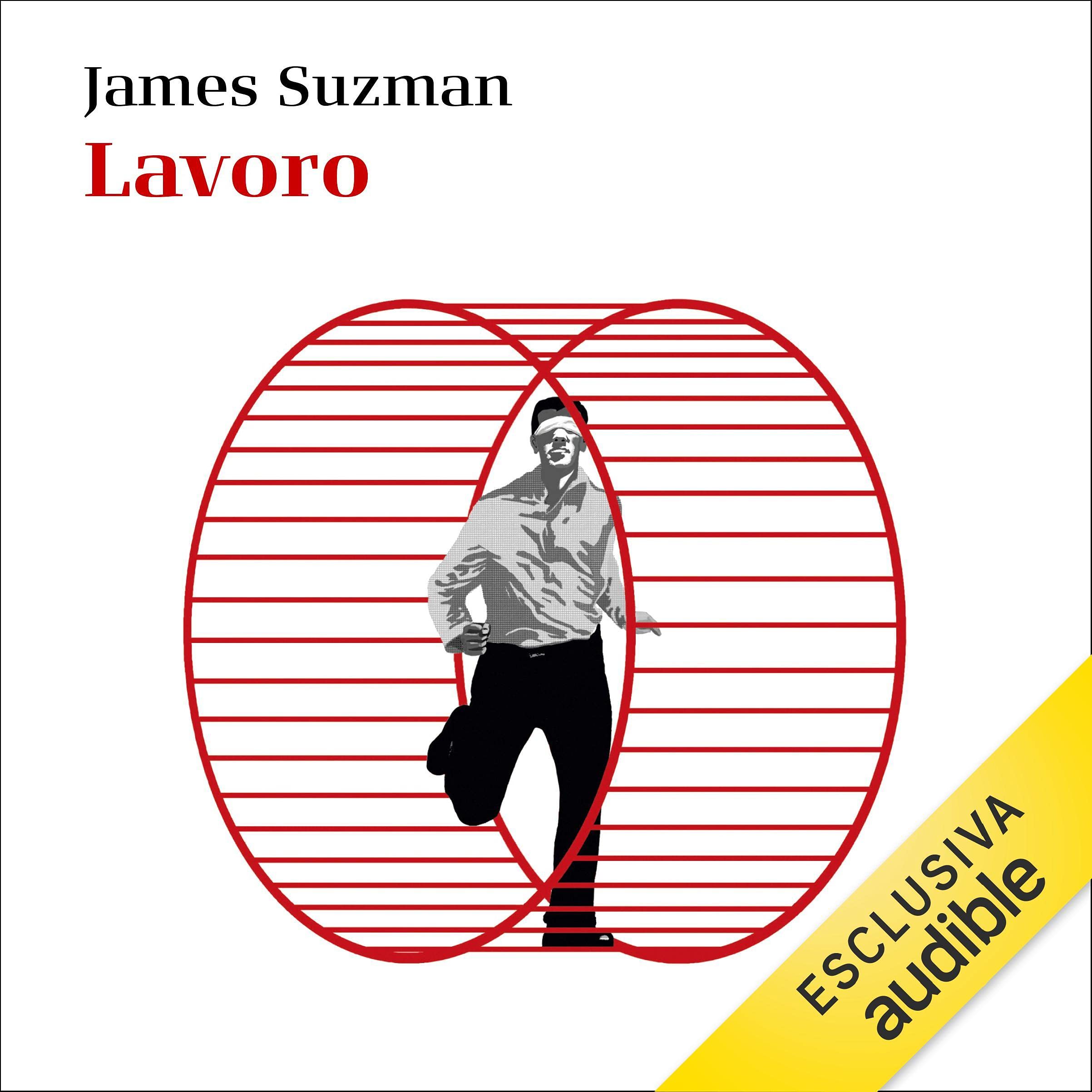 Lavoro: Una storia culturale e sociale by James Suzman | Goodreads