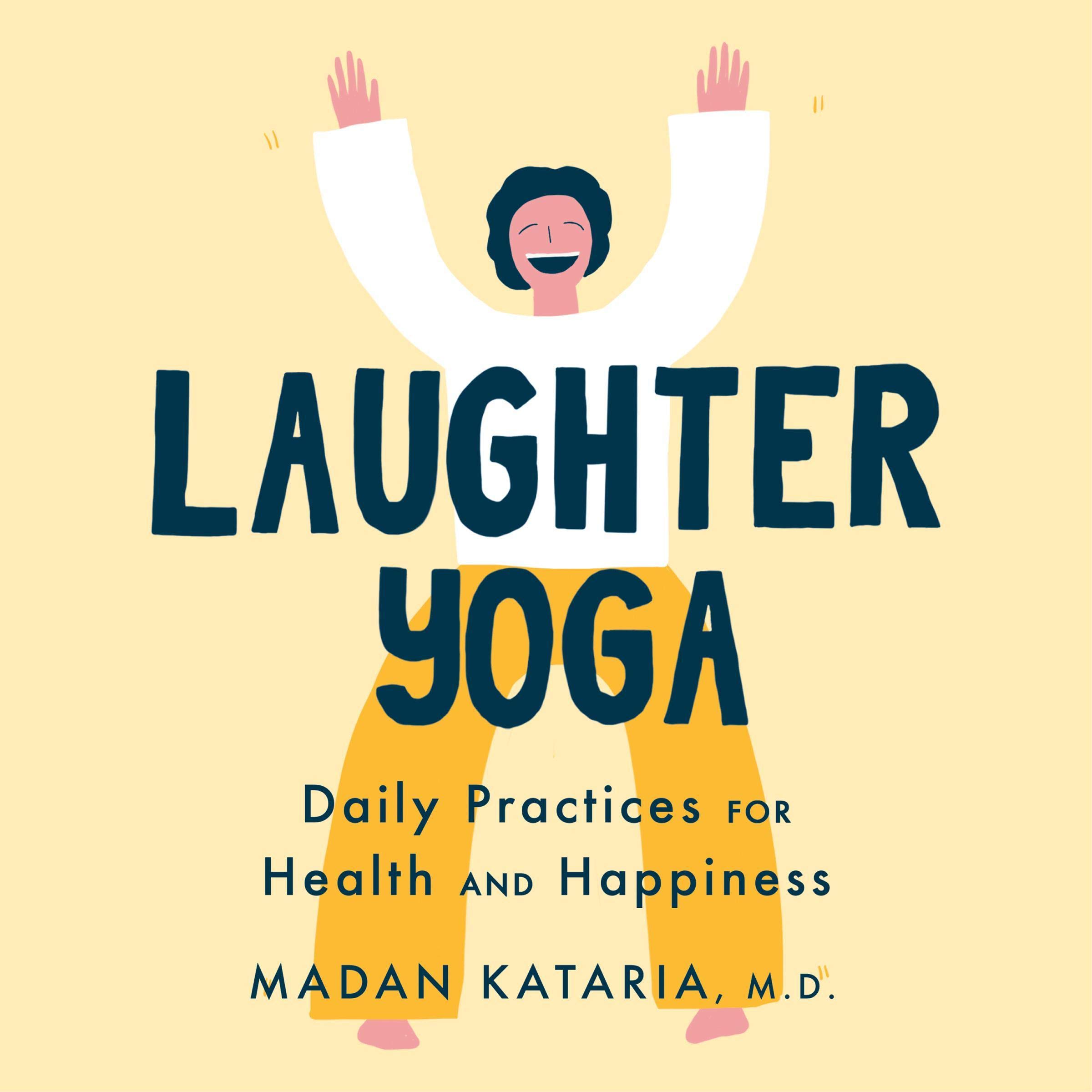 Laughter Yoga: Daily Laughter Practices for Health and Happiness by Dr ...