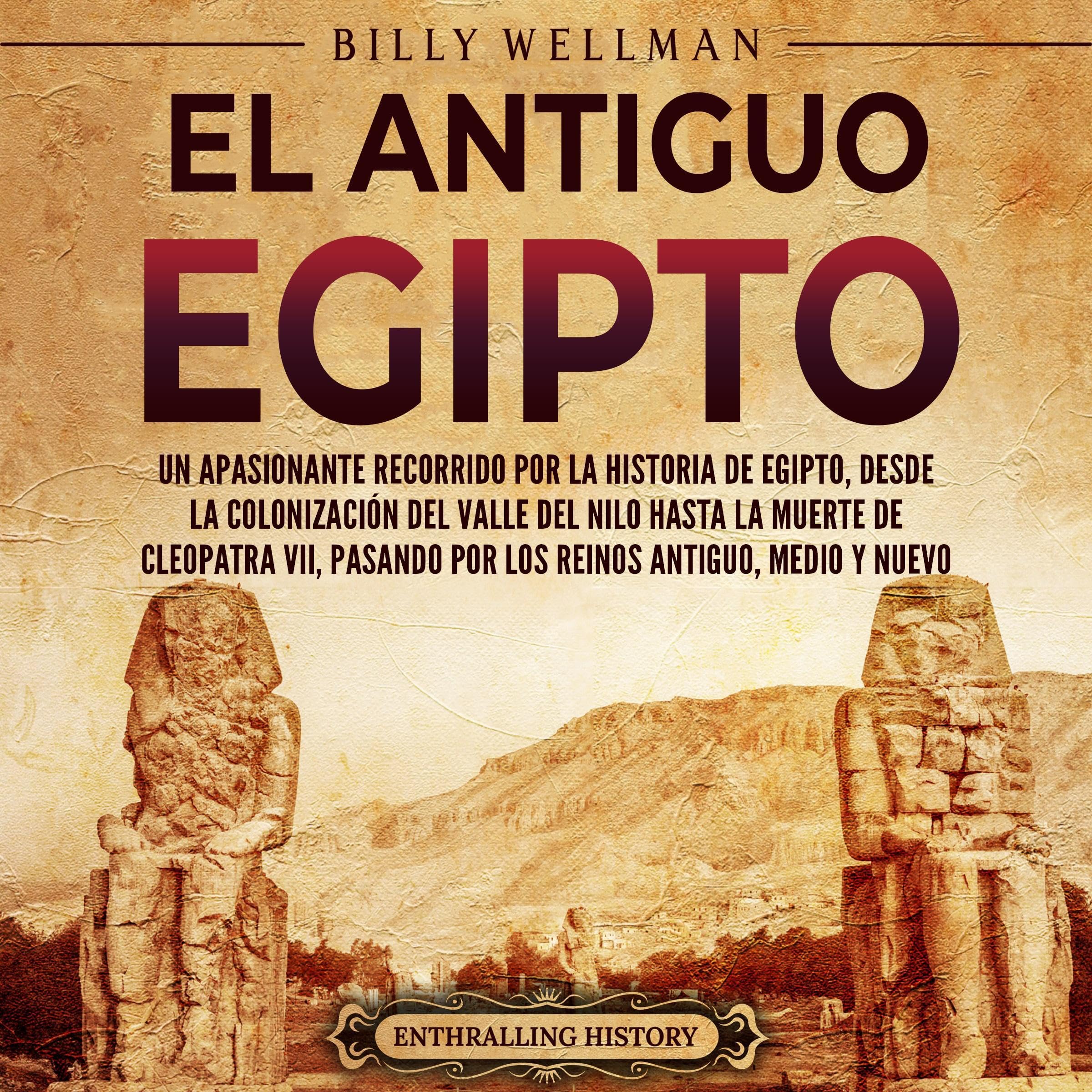 El antiguo Egipto [Ancient Egypt]: Un apasionante recorrido por la ...