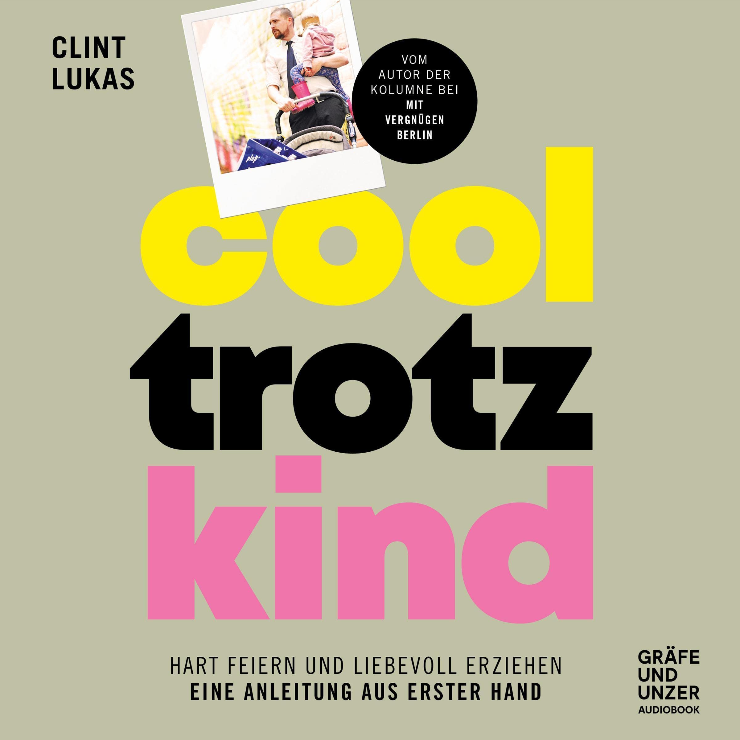 Cool trotz Kind: Hart feiern und liebevoll erziehen - eine Anleitung ...