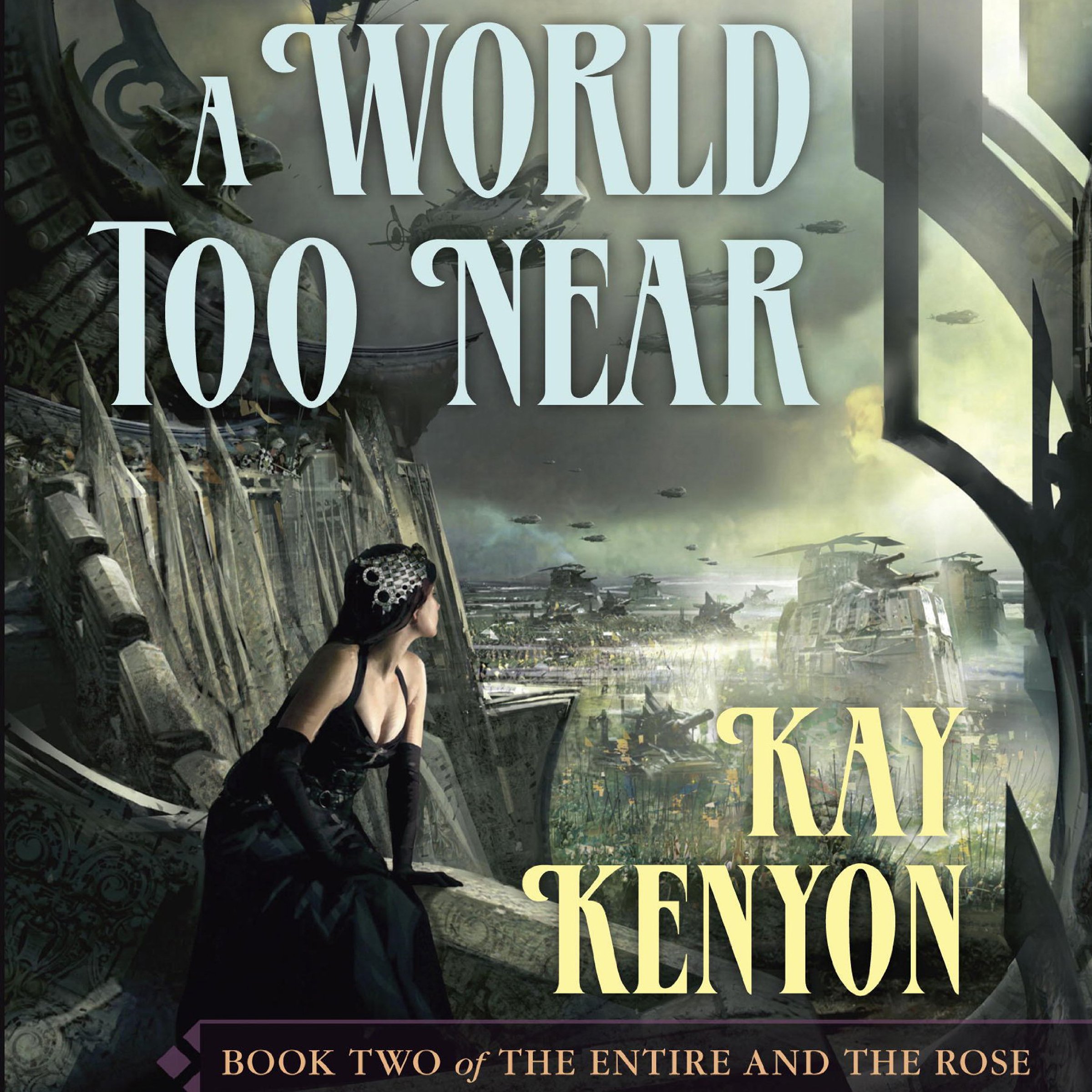A World Too Near: The Entire and the Rose, Book 2 by Kay Kenyon | Goodreads