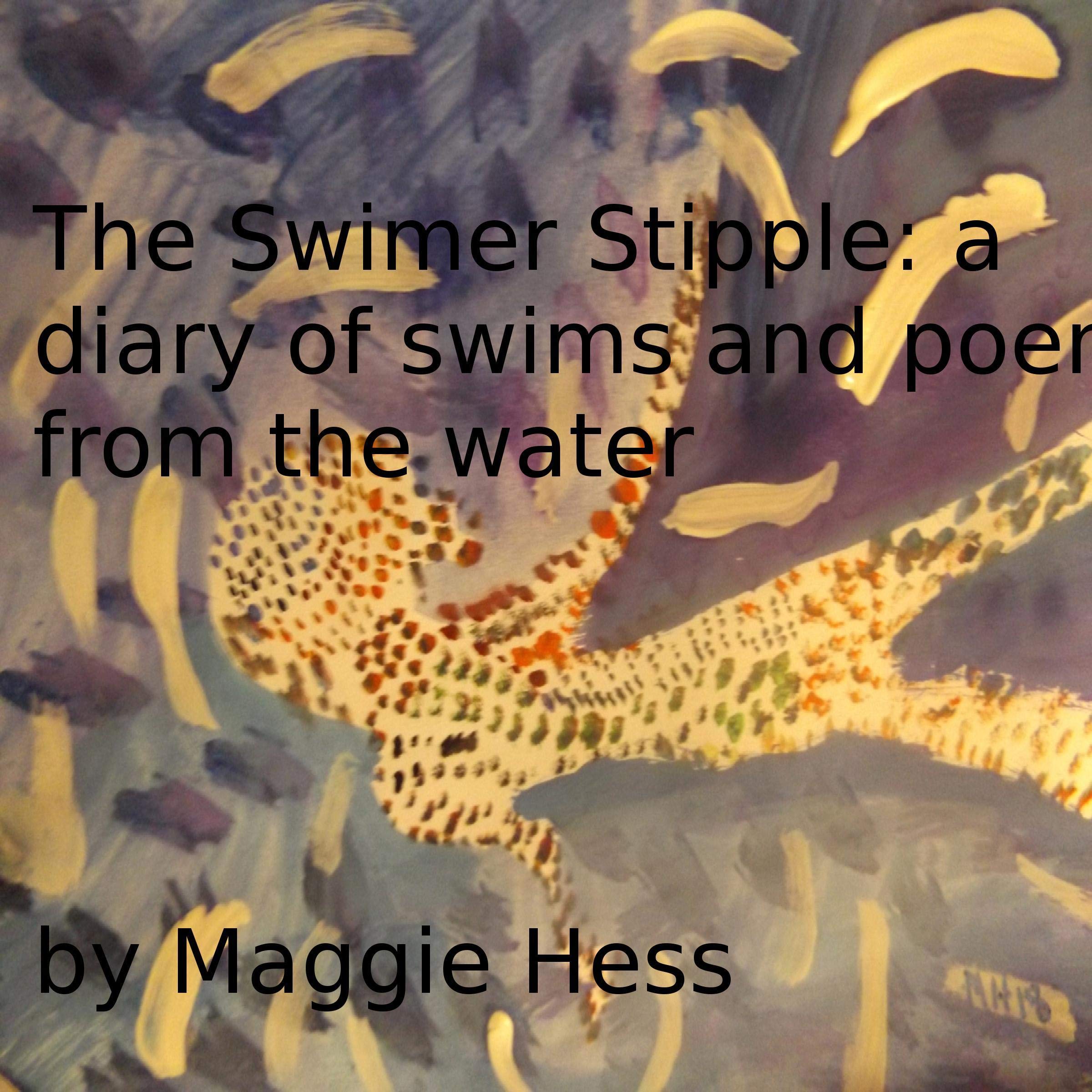 Swimmer Stipple: A Diary of Swims and Poems from the Water by Maggie ...