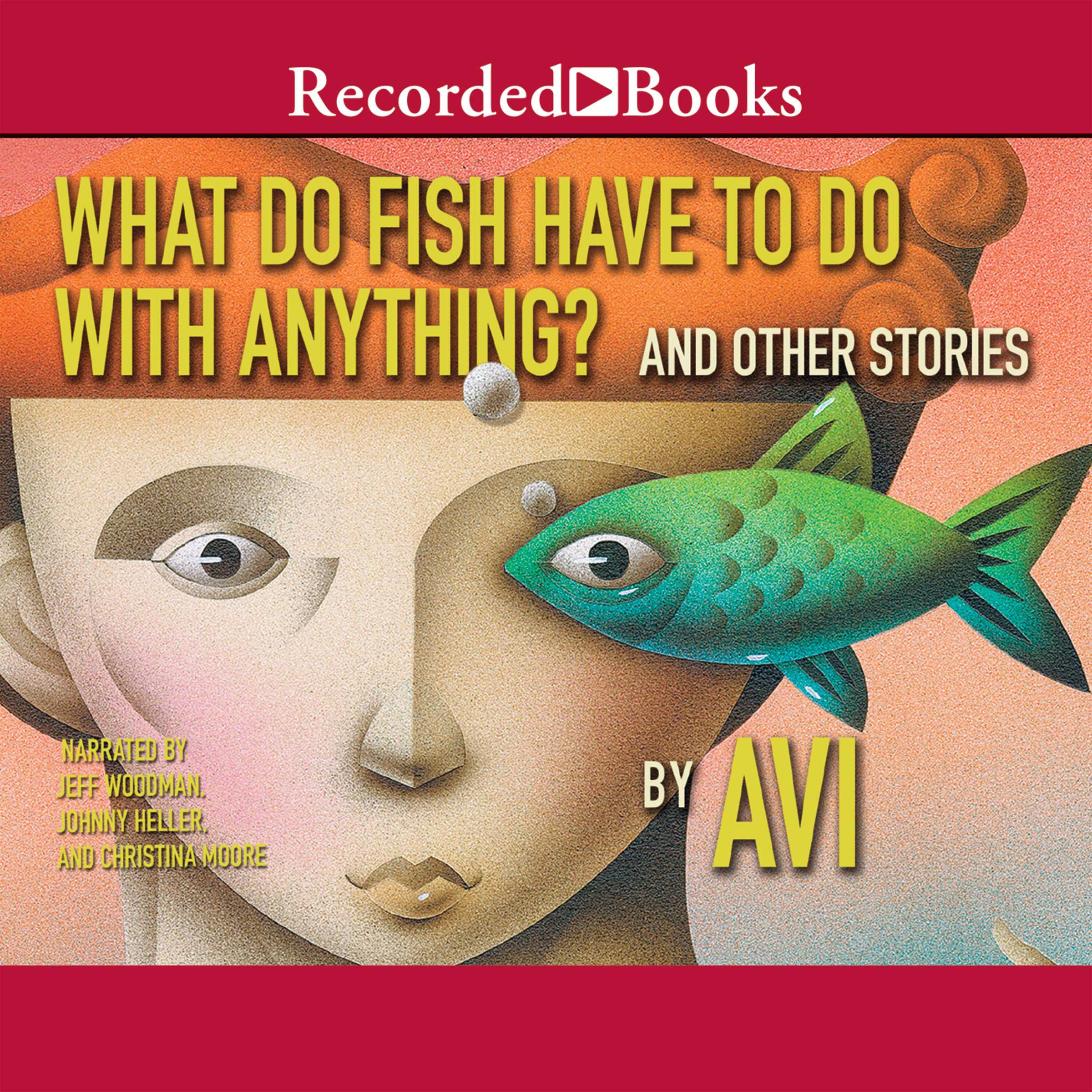 What Do Fish Have to Do with Anything?: And Other Stories by Avi ...