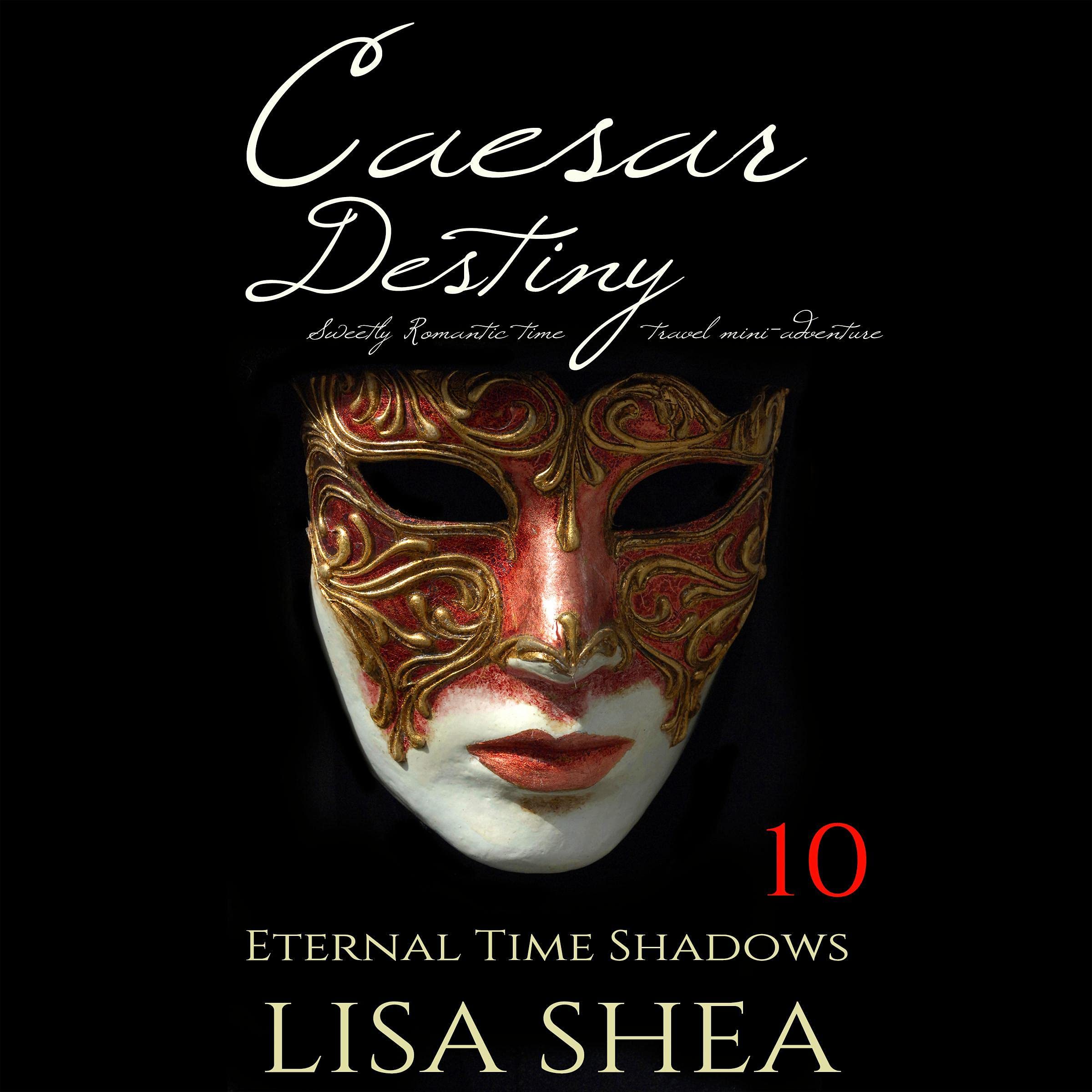 Caesar Destiny: Sweetly Romantic Time Travel Mini-Adventures: Eternal Time Shadows, Book 10 by ...