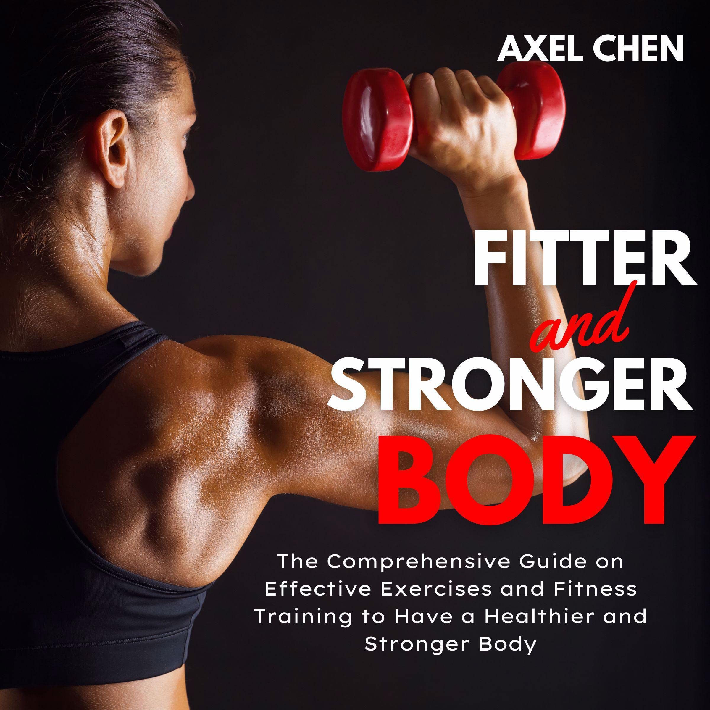 Fitter and Stronger Body: The Comprehensive Guide on Effective ...