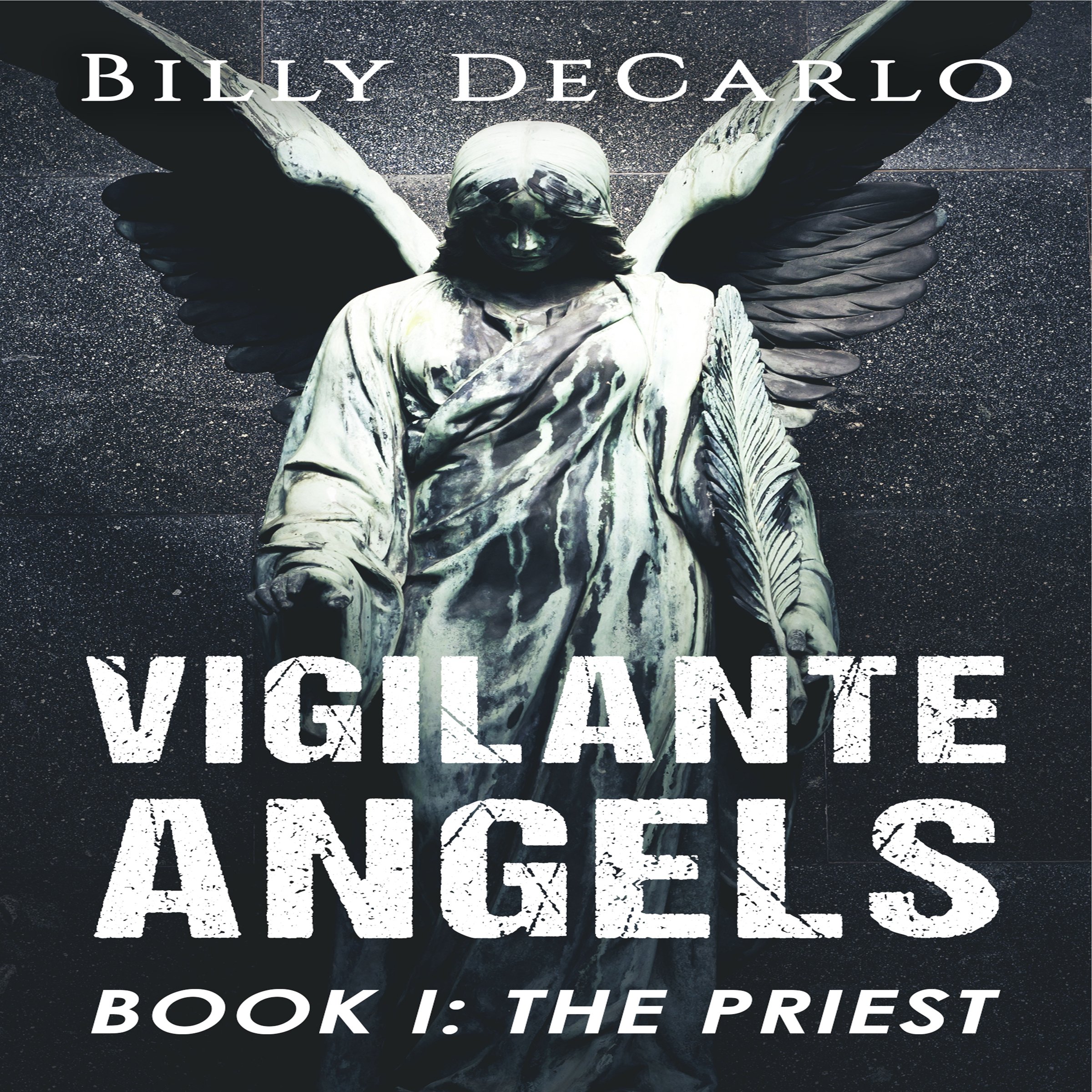 Vigilante Angels Book I: The Priest by Billy DeCarlo | Goodreads