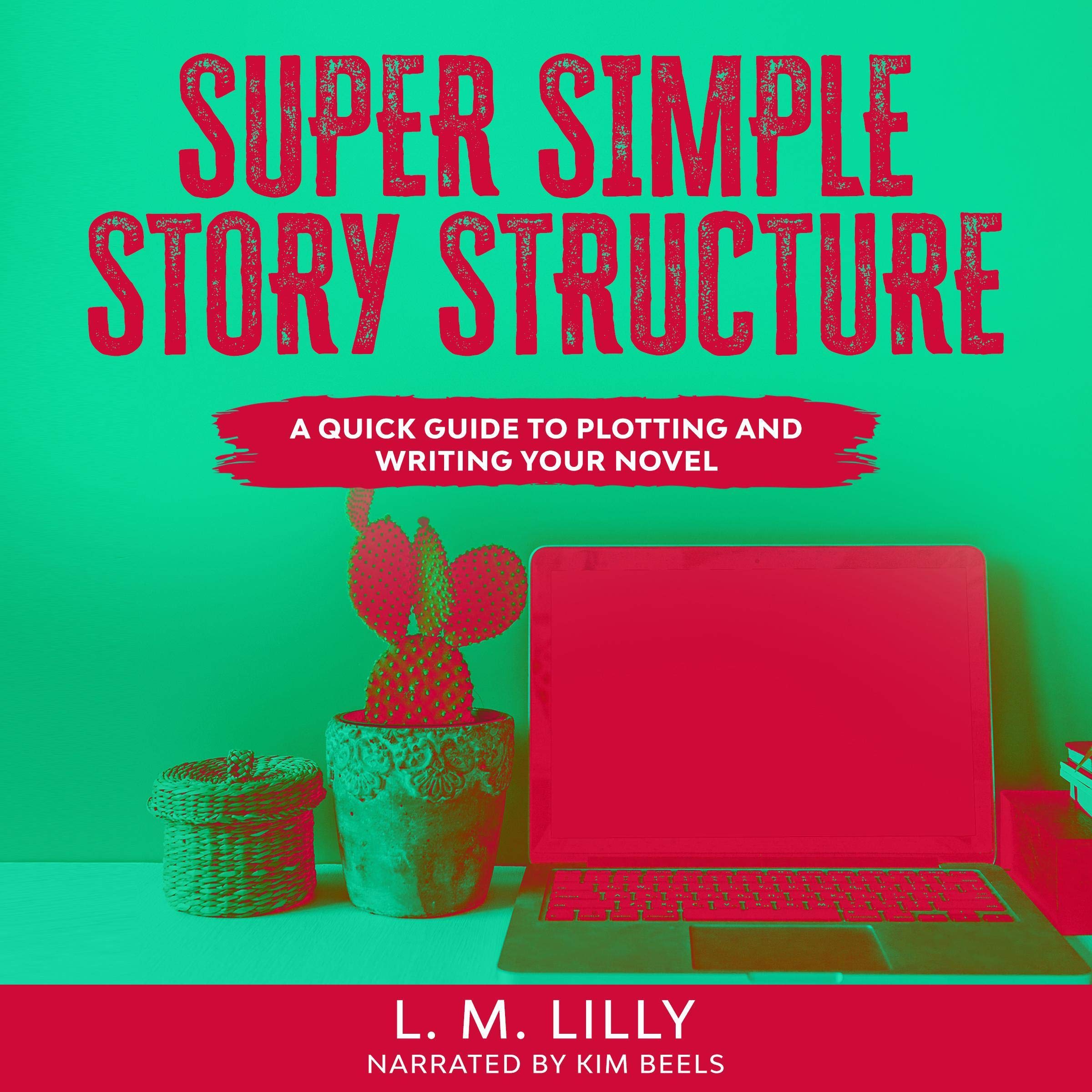 Super Simple Story Structure: A Quick Guide to Plotting and Writing ...