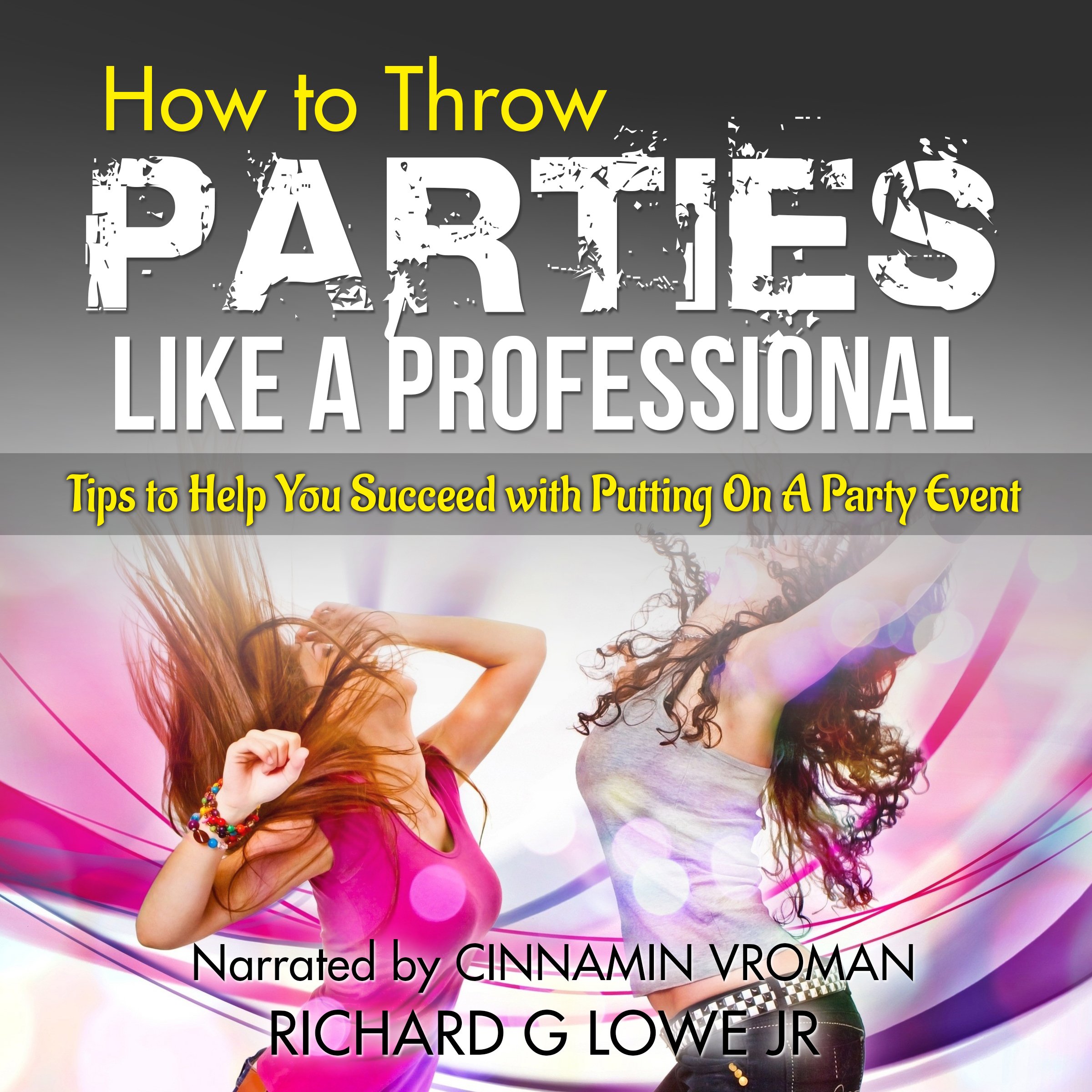 How to Throw Parties Like a Professional by Richard G. Lowe Jr. | Goodreads