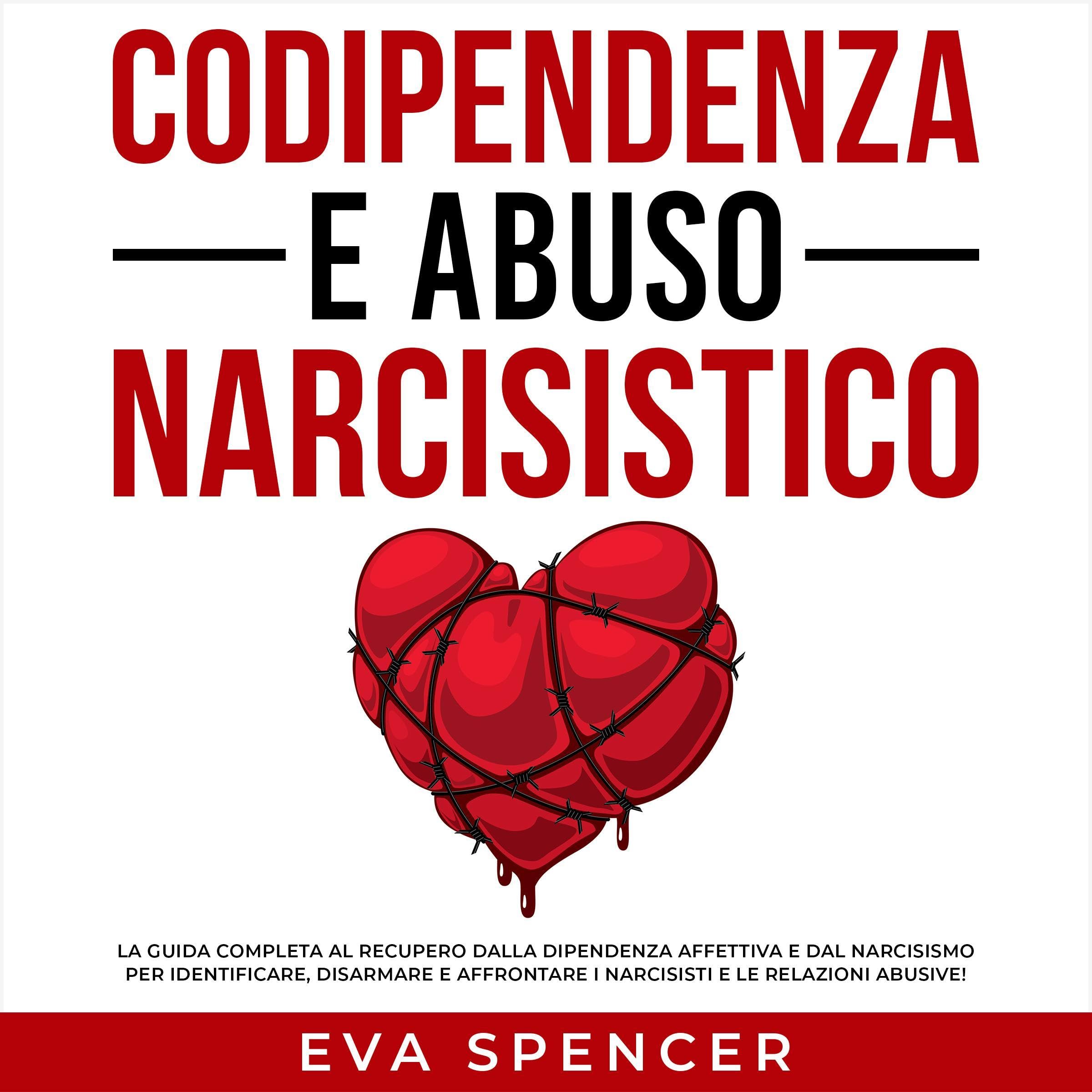 Codipendenza e abuso narcisistico [Codependency and Narcissistic Abuse]: La guida completa al ...