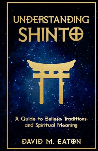 UNDERSTANDING SHINTO: A Guide to Beliefs, Traditions, and Spiritual ...