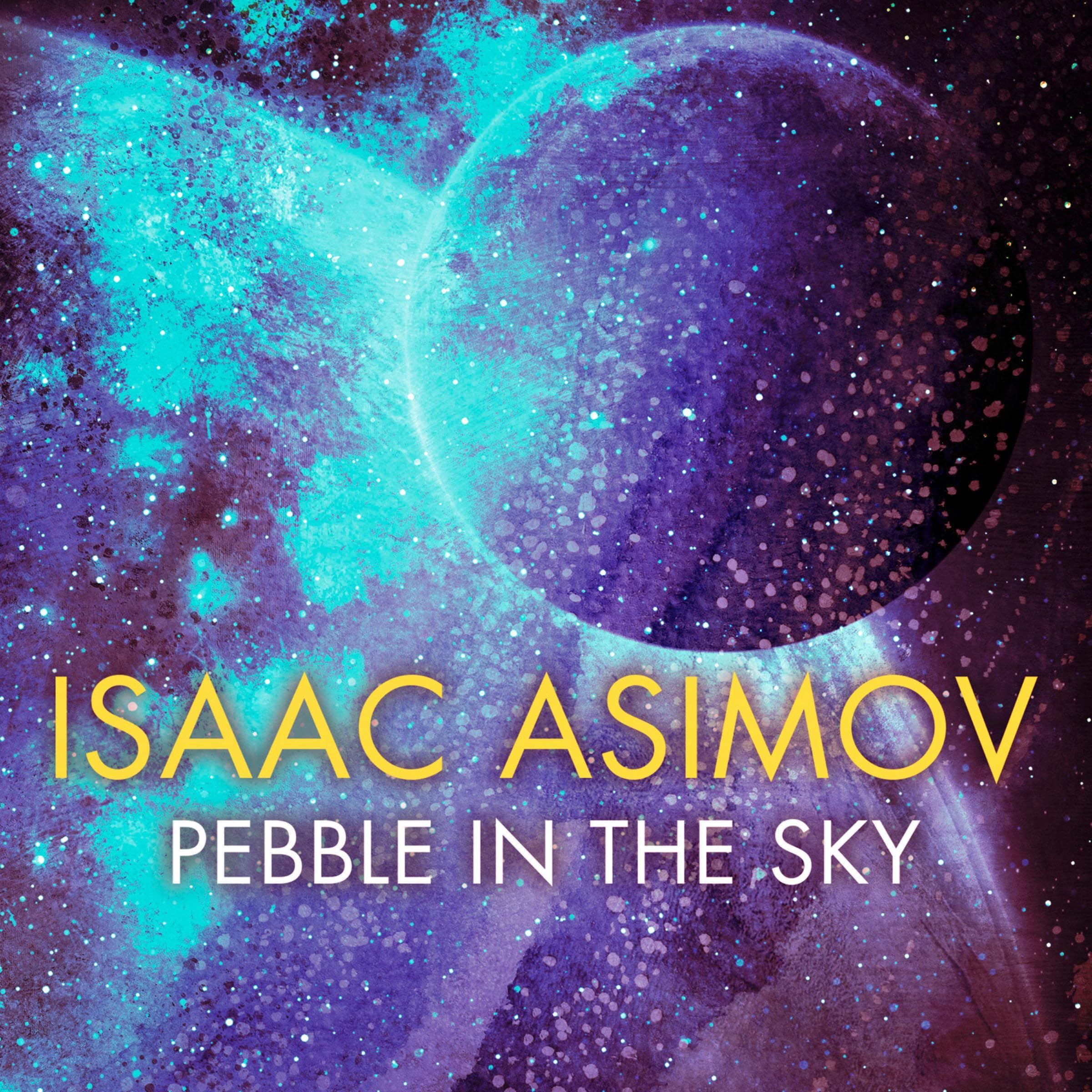 Pebble in the Sky: Galactic Empires, Book 3 by Isaac Asimov | Goodreads