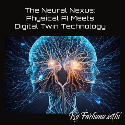 The Neural Nexus: Physical AI Meets Digital Twin Technology by Farhana ...