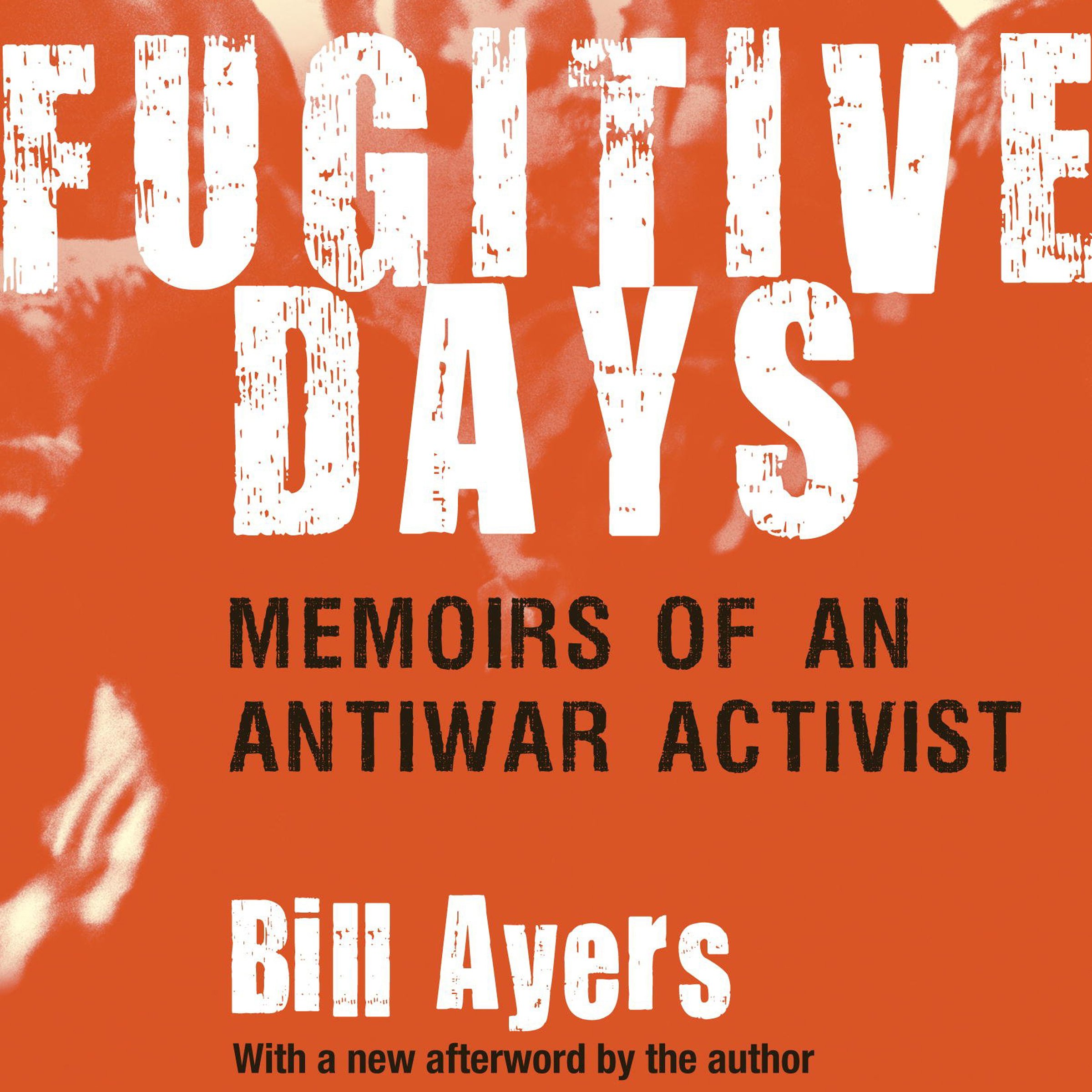 Fugitive Days: Memoirs of an Anti-War Activist by Bill Ayers | Goodreads