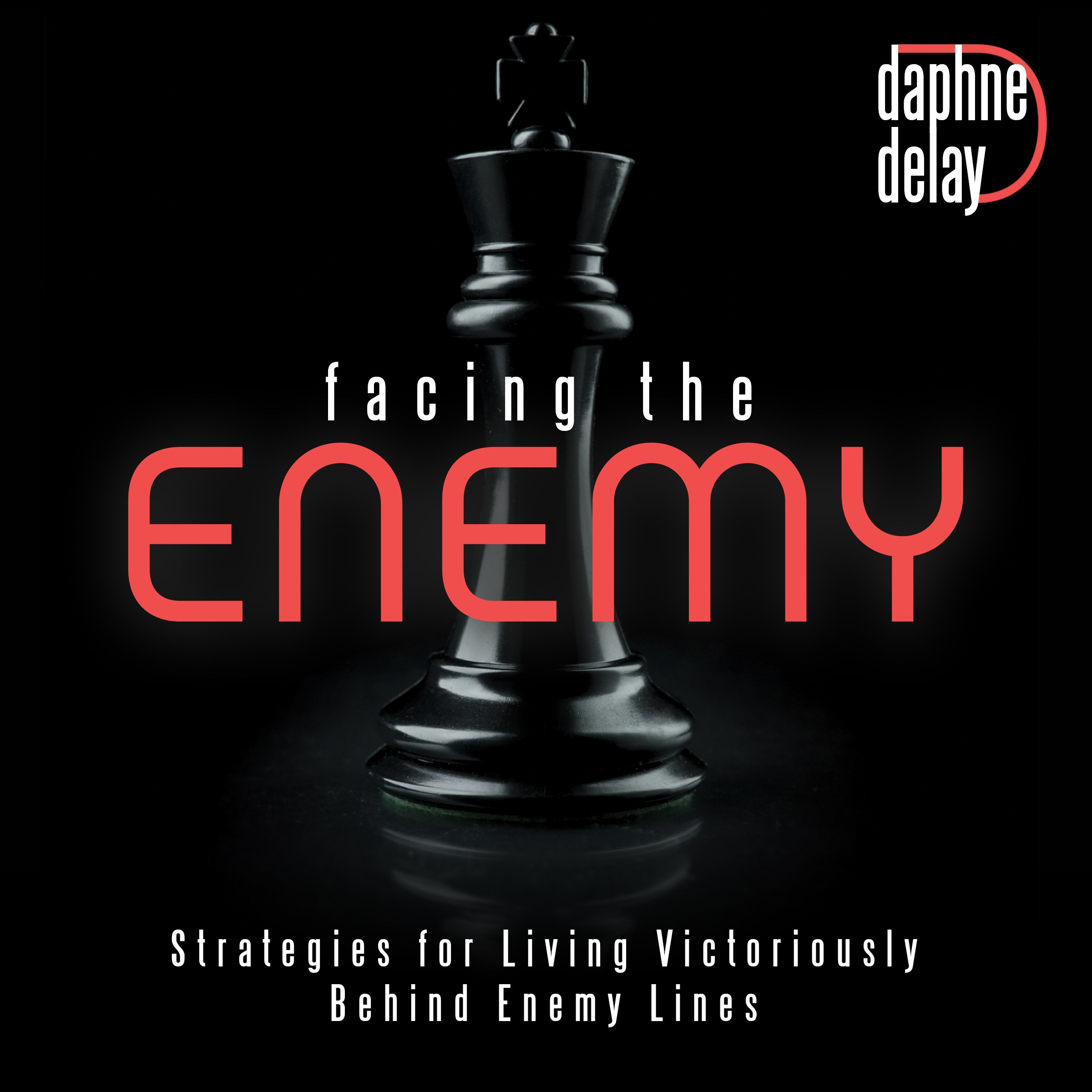 Facing the Enemy: Strategies to Live Victoriously Behind Enemy Lines by ...