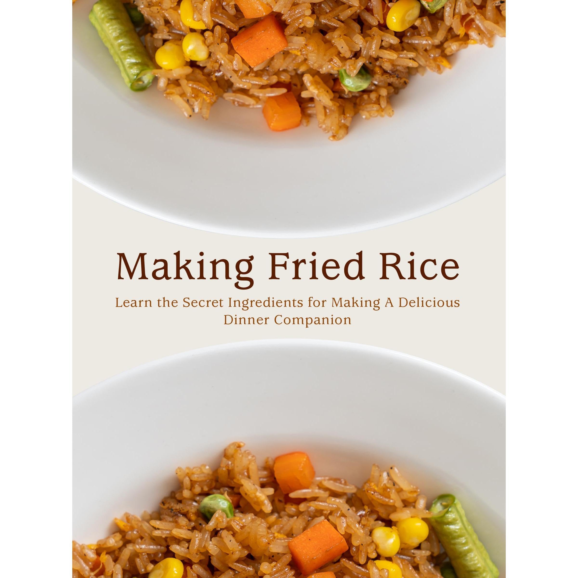 Making Fried Rice: Learn the Secret Ingredients for Making A Delicious ...