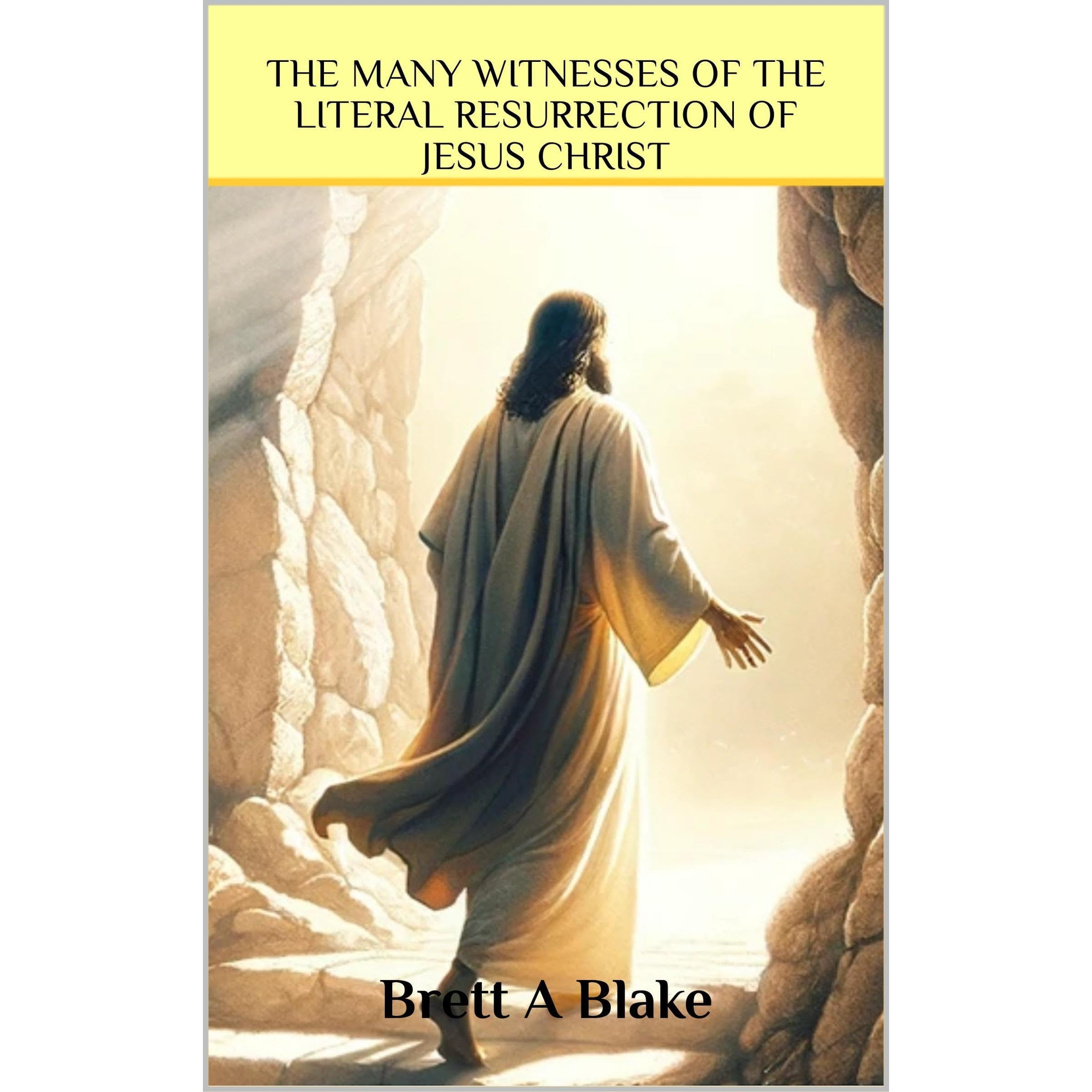 The Many Witnesses of the Literal Resurrection of Jesus Christ by Brett ...