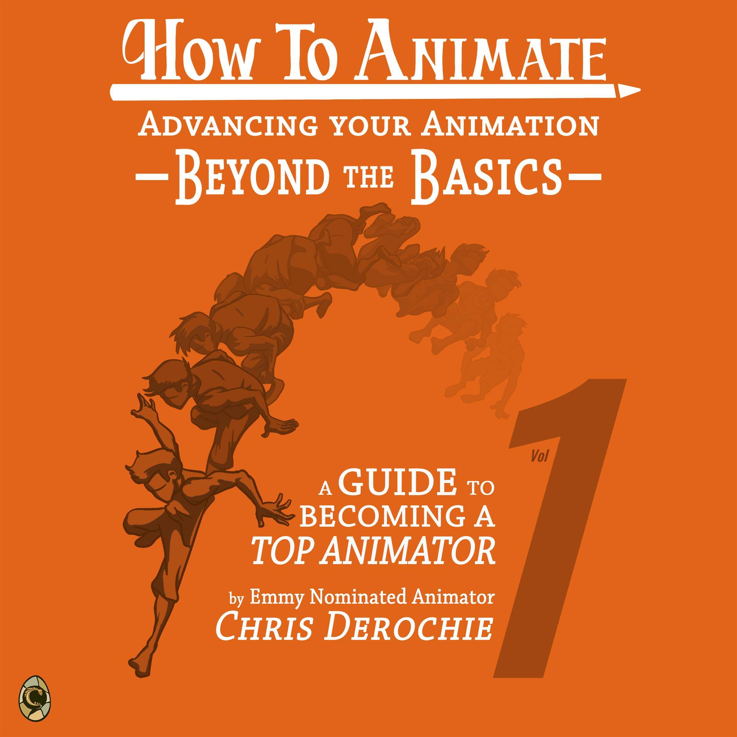 Advancing Your Animation Beyond the Basics: A Guide to Becoming a Top Animator: How to Animate ...