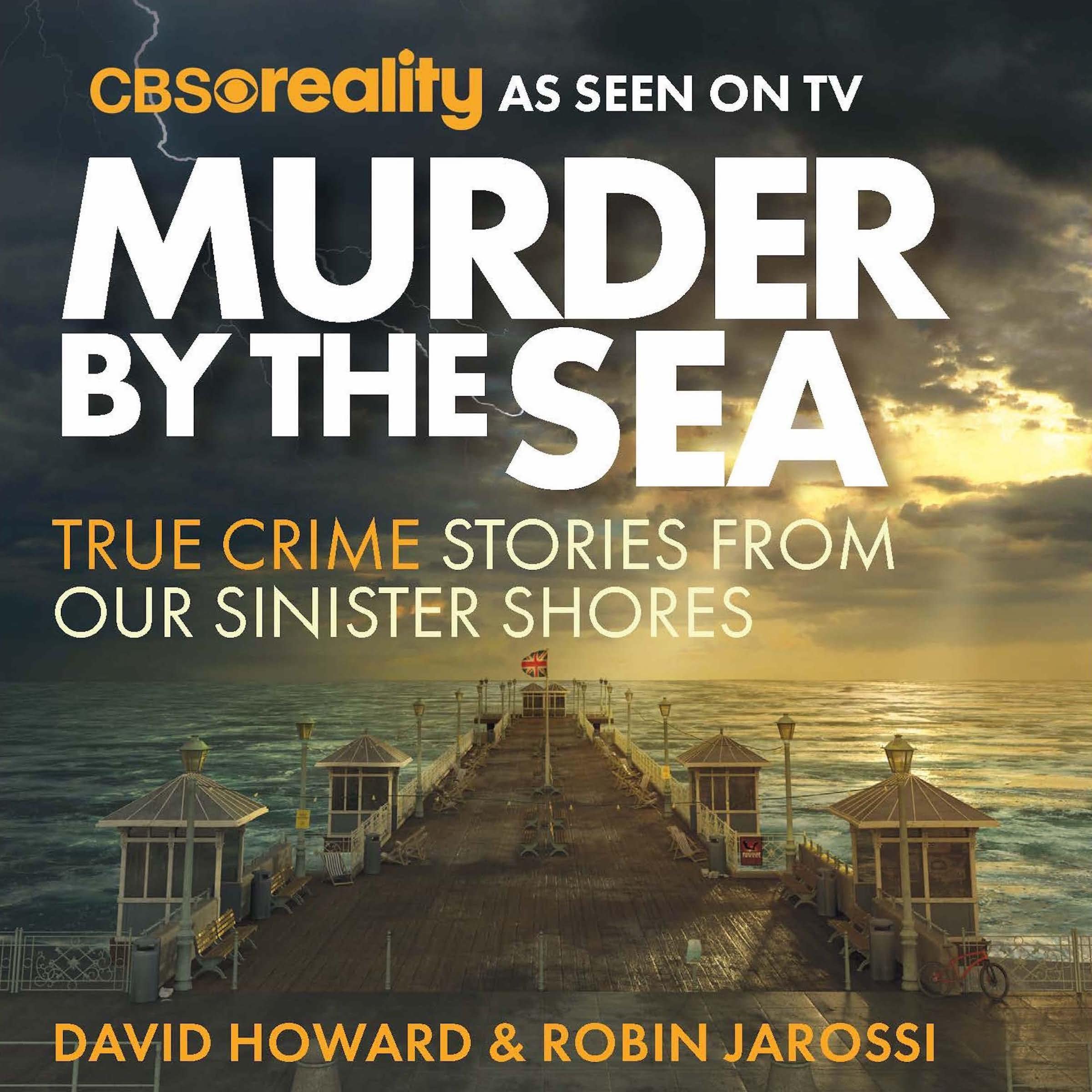 Murder by the Sea: True Crime Stories from Our Sinister Shores by Robin Jarossi | Goodreads