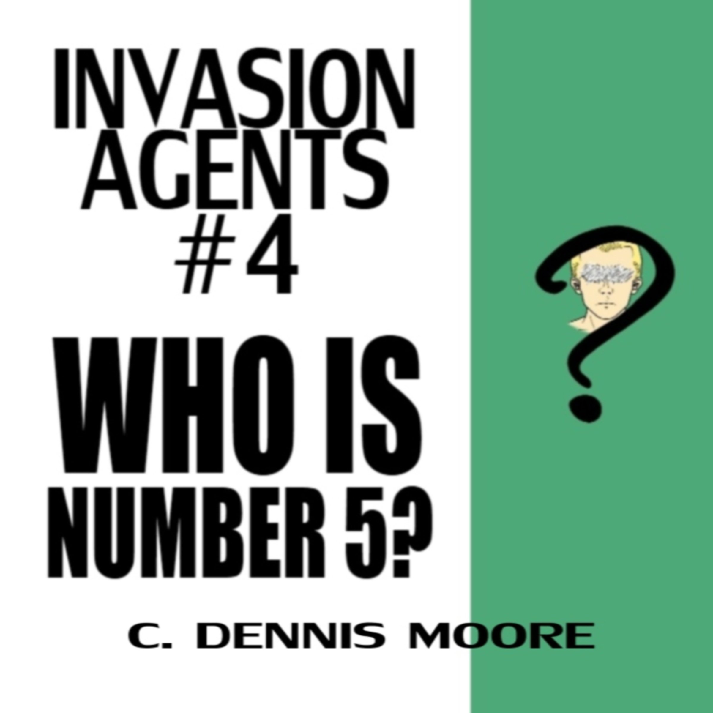 Who Is Number 5?: Invasion Agents, Volume 4 by C. Dennis Moore | Goodreads