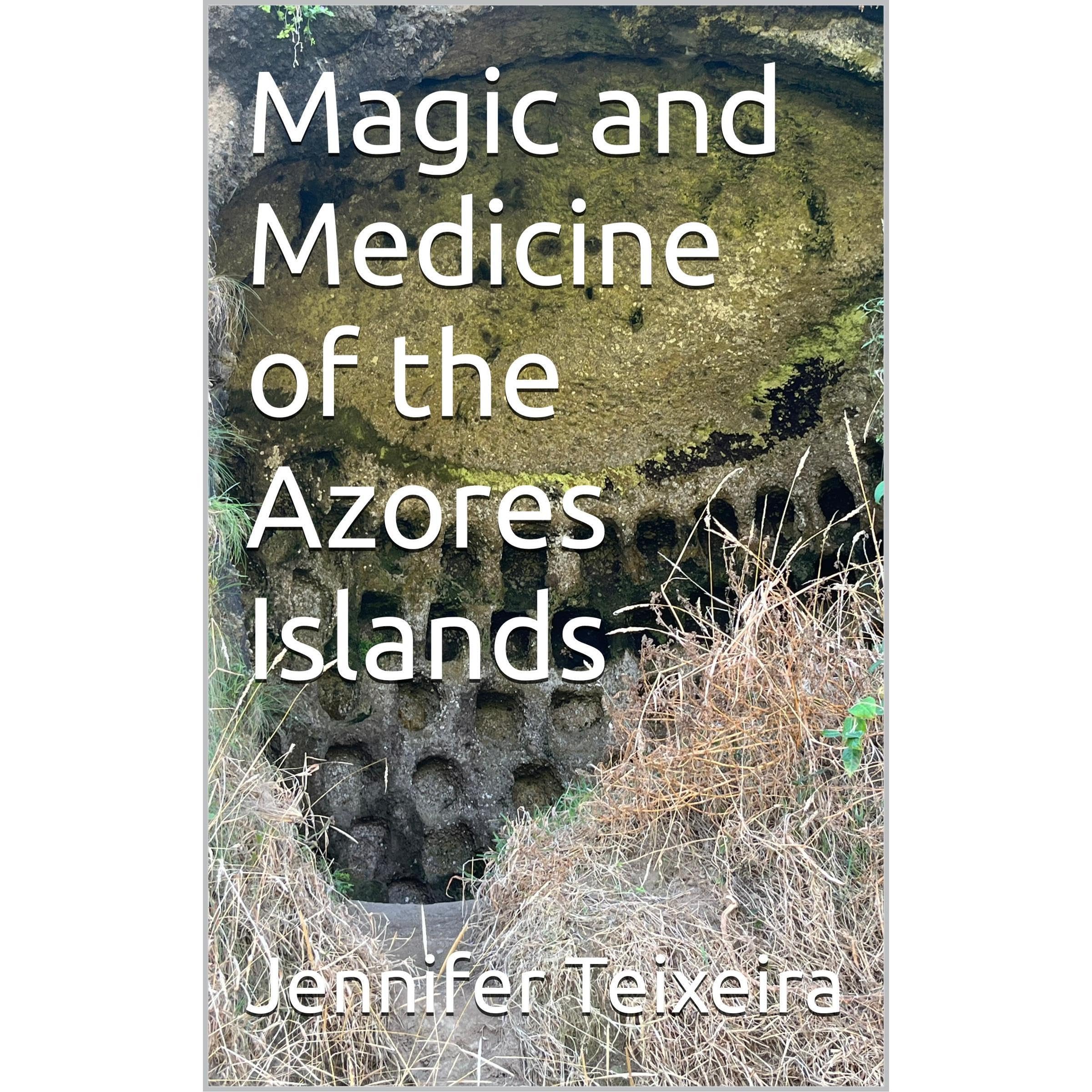 Magic and Medicine of the Azores Islands by Jennifer Teixeira | Goodreads