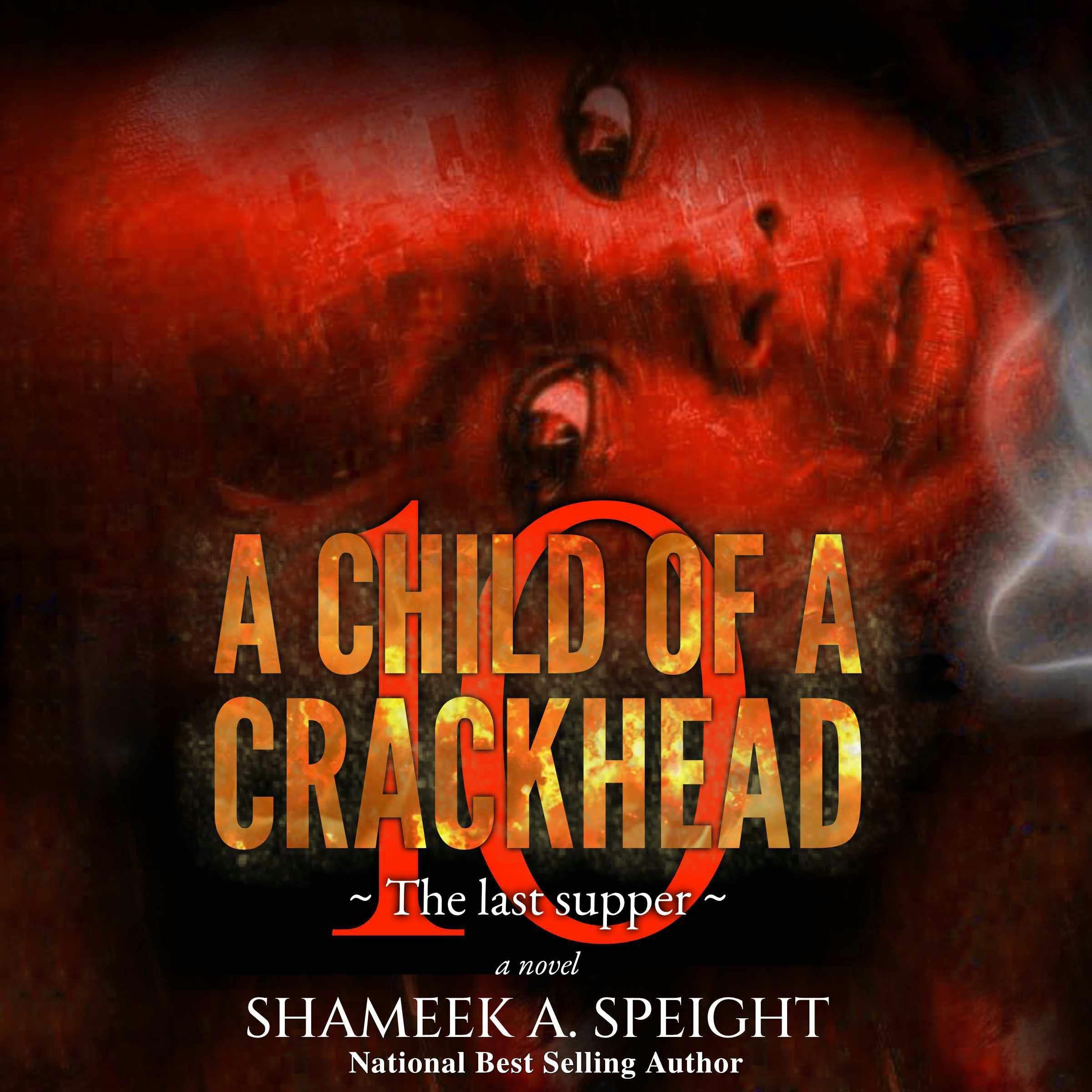 The Last Supper: A Child of a Crackhead, Book 10 by Shameek A. Speight ...