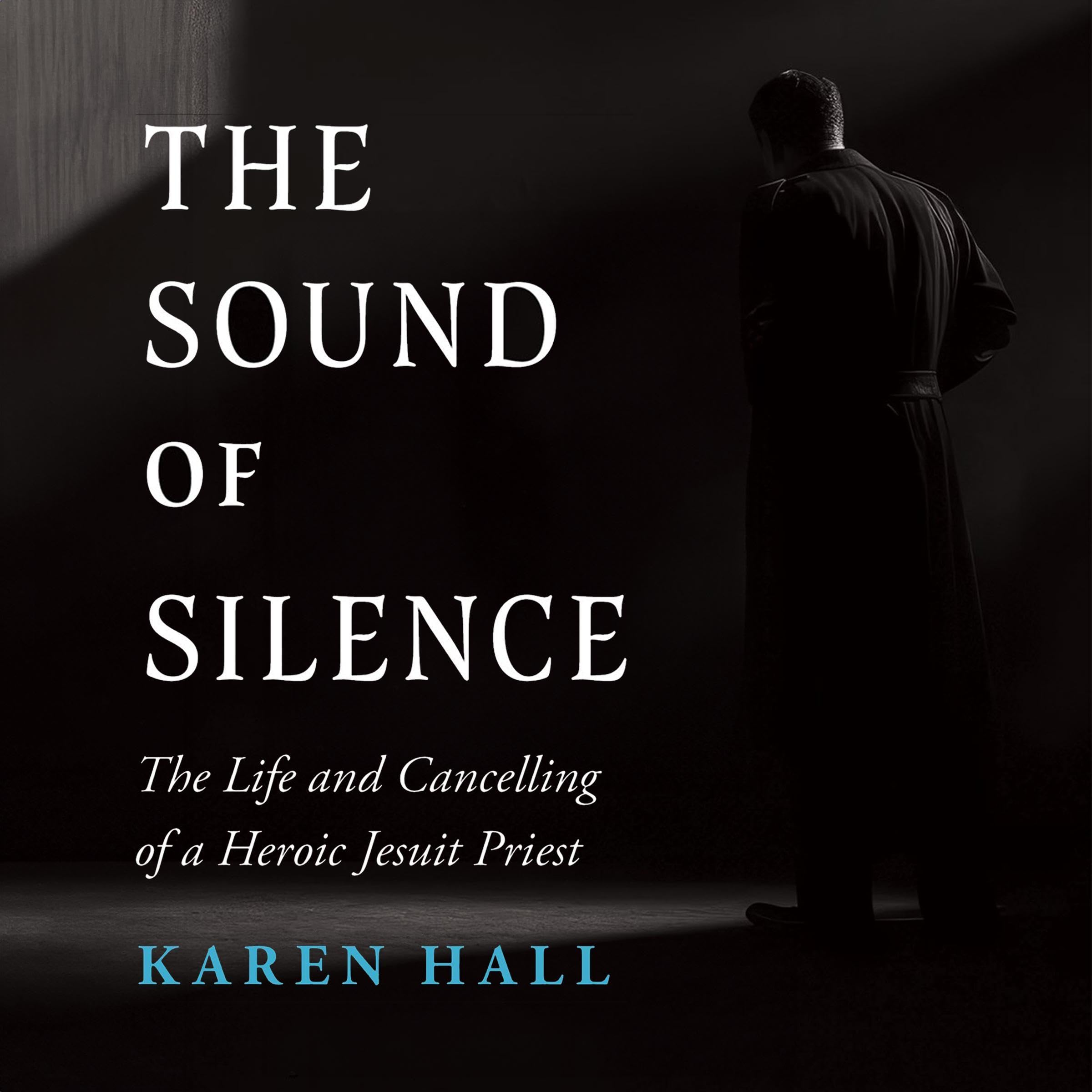 The Sound of Silence: The Life and Canceling of a Heroic Jesuit Priest ...