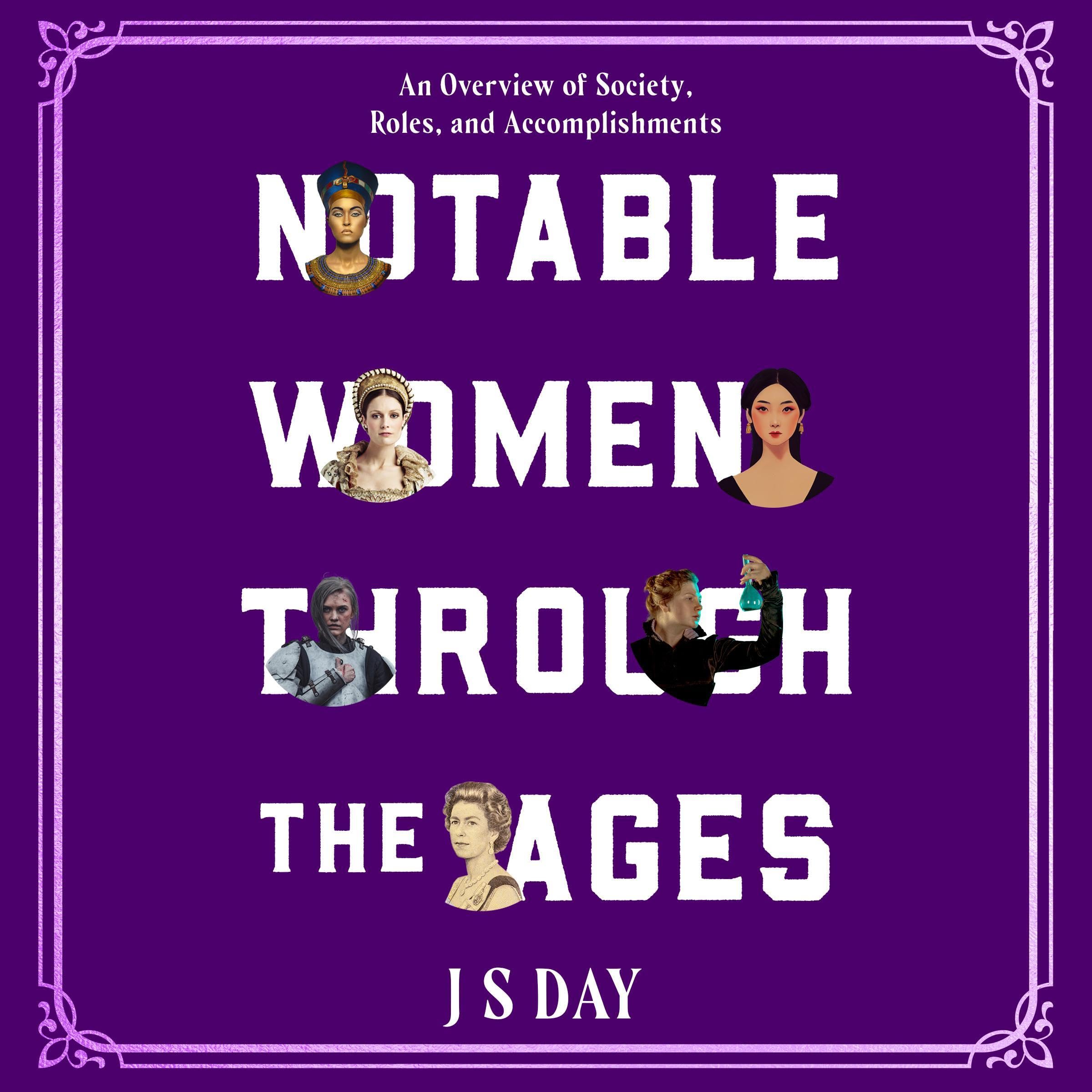 Notable Women Through the Ages: An Overview of Society, Roles and ...