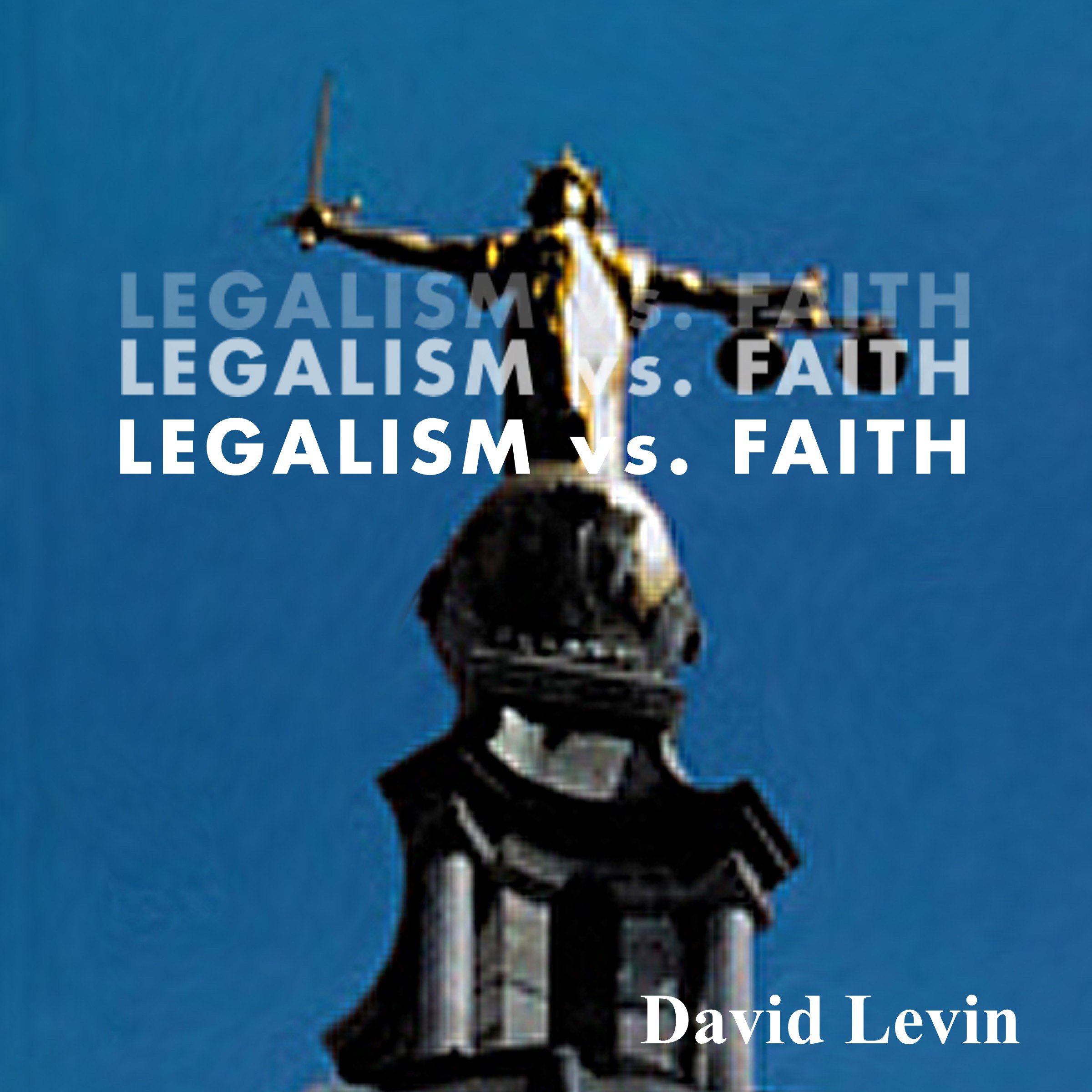 Legalism vs. Faith by David Levin | Goodreads