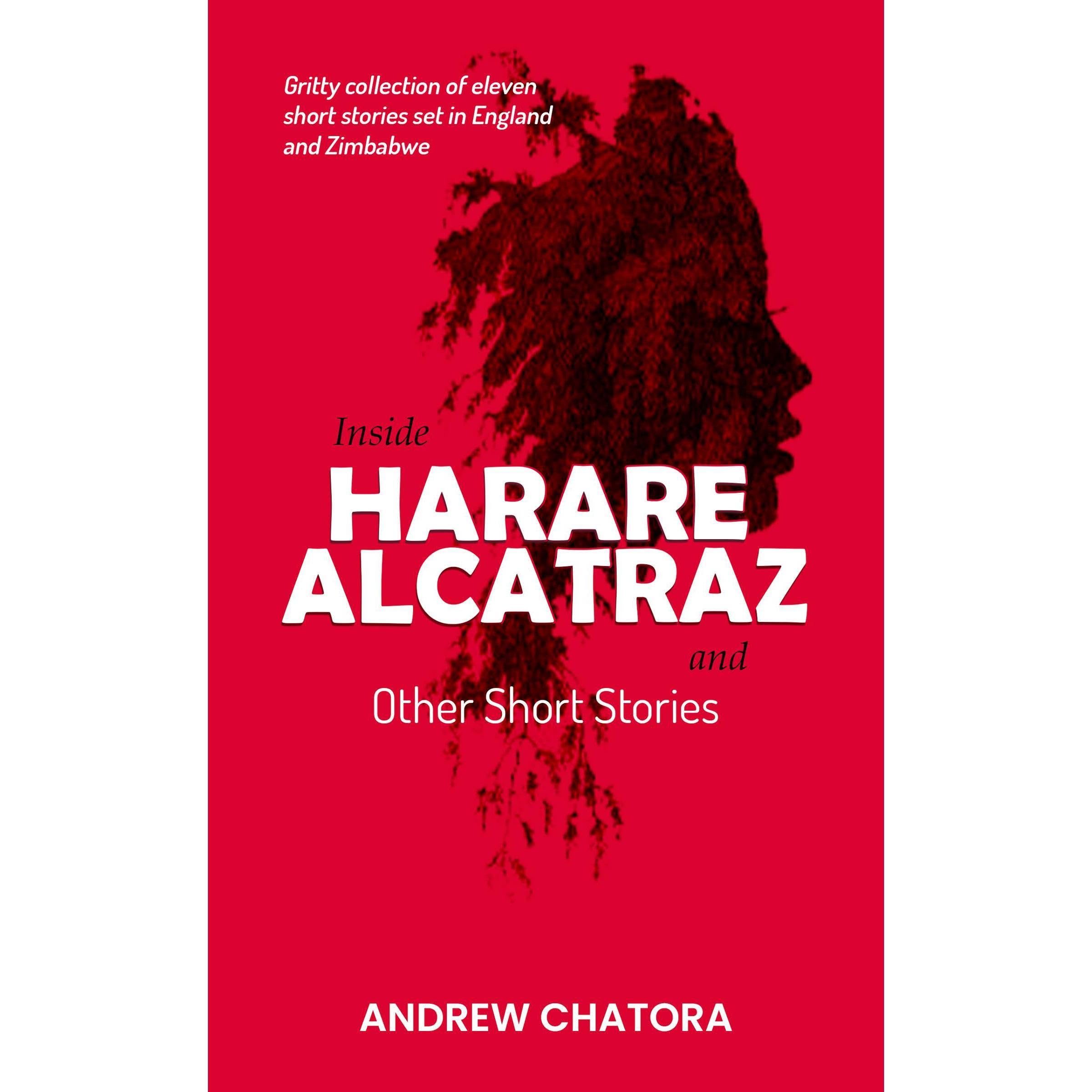Inside Harare Alcatraz and Other Short Stories by Andrew Chatora | Goodreads