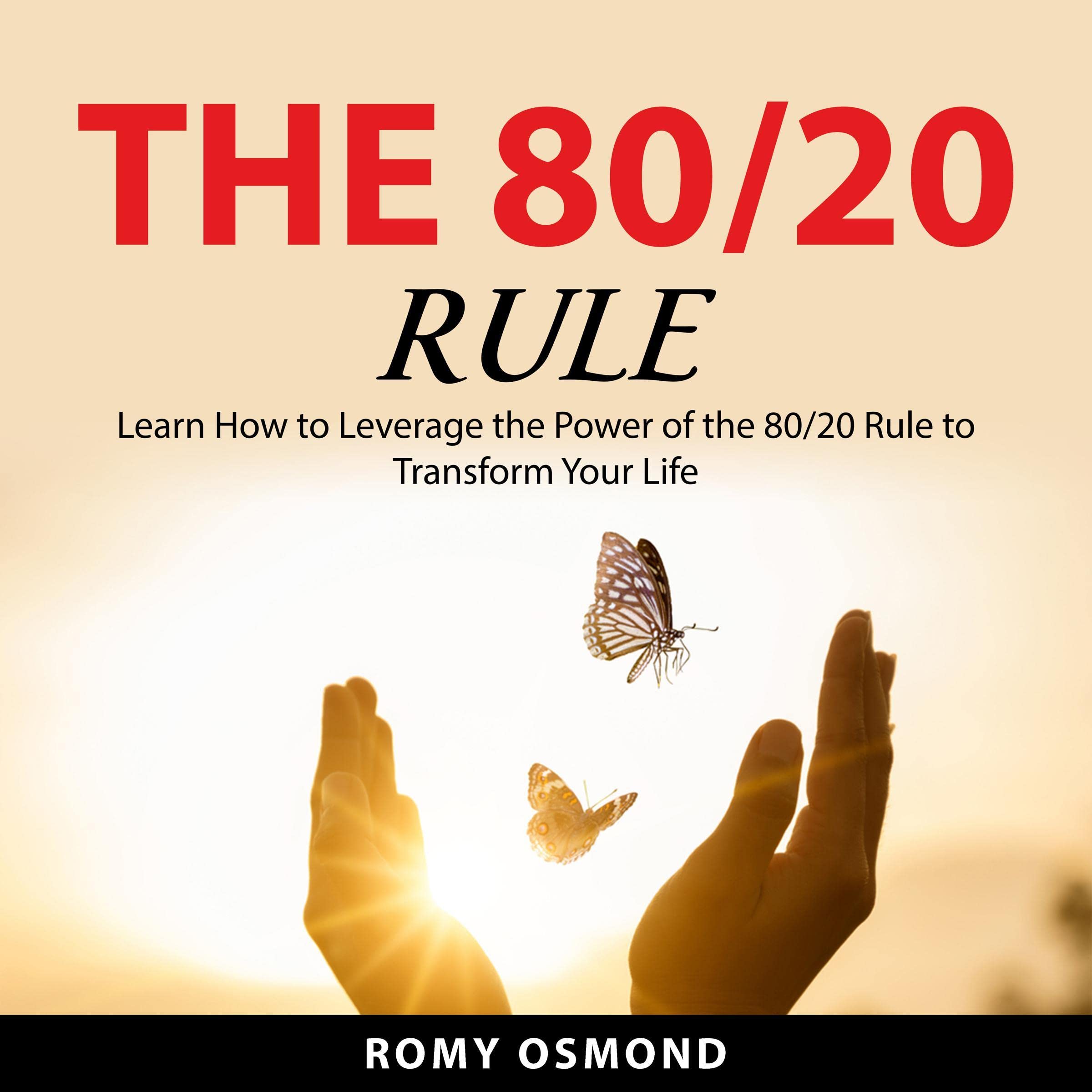The 80/20 Rule: Learn How to Leverage the Power of the 80/20 Rule to ...