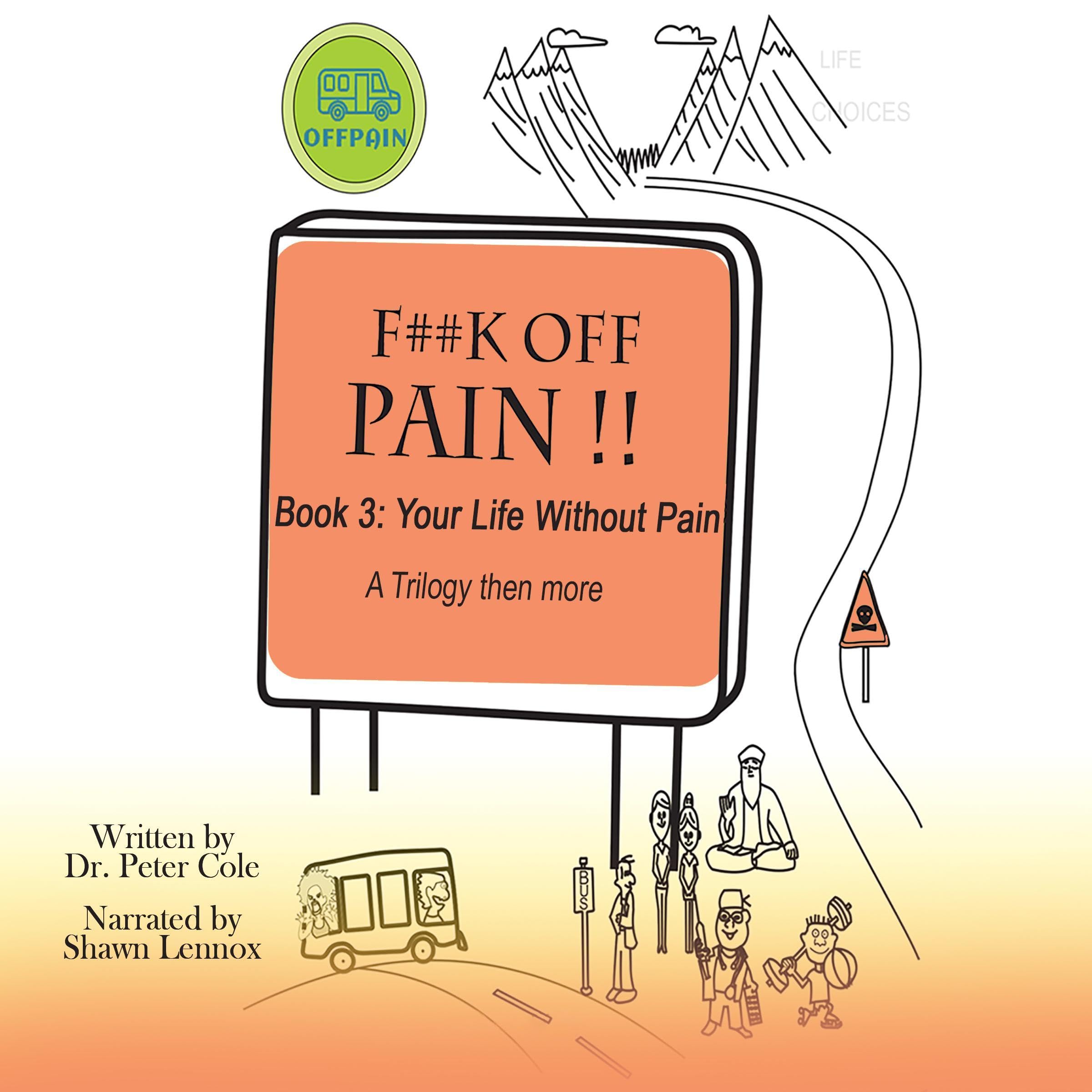 Your Life Without Pain: F--k Off Pain, Book 3 by Peter H. Cole | Goodreads