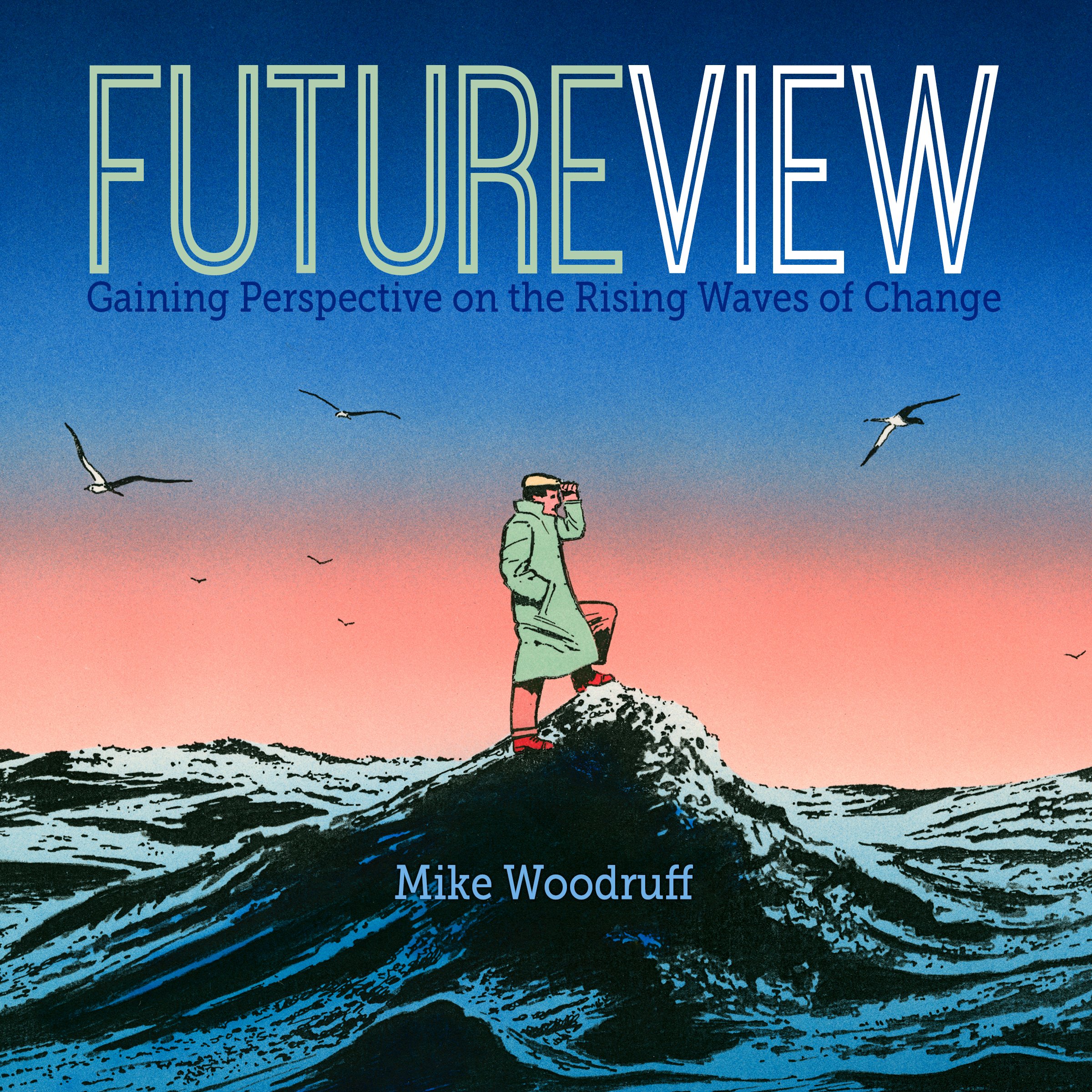 Future View: Gaining Perspective on the Rising Waves of Change by Mike ...