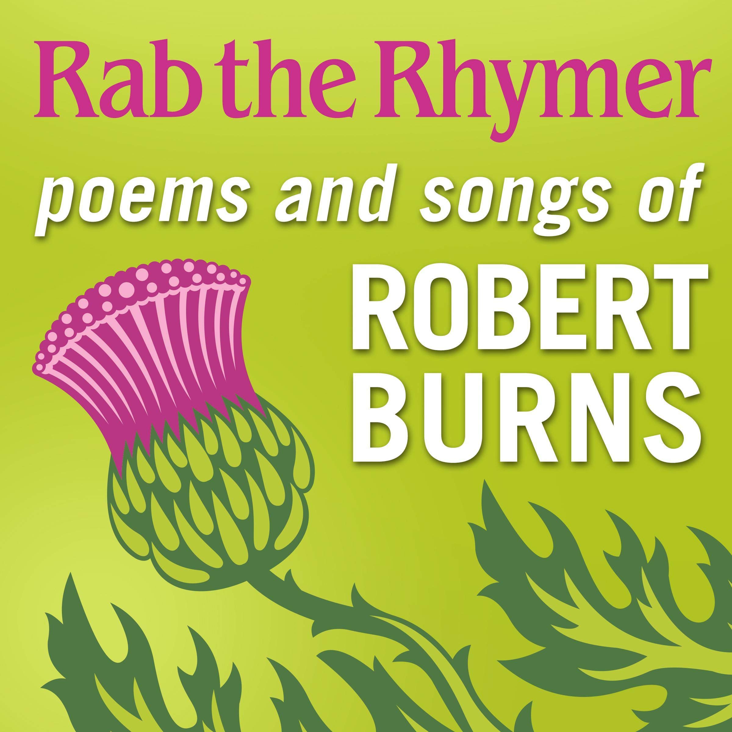 Rab the Rhymer: Poems and Songs of Robert Burns - a 250th Birthday ...